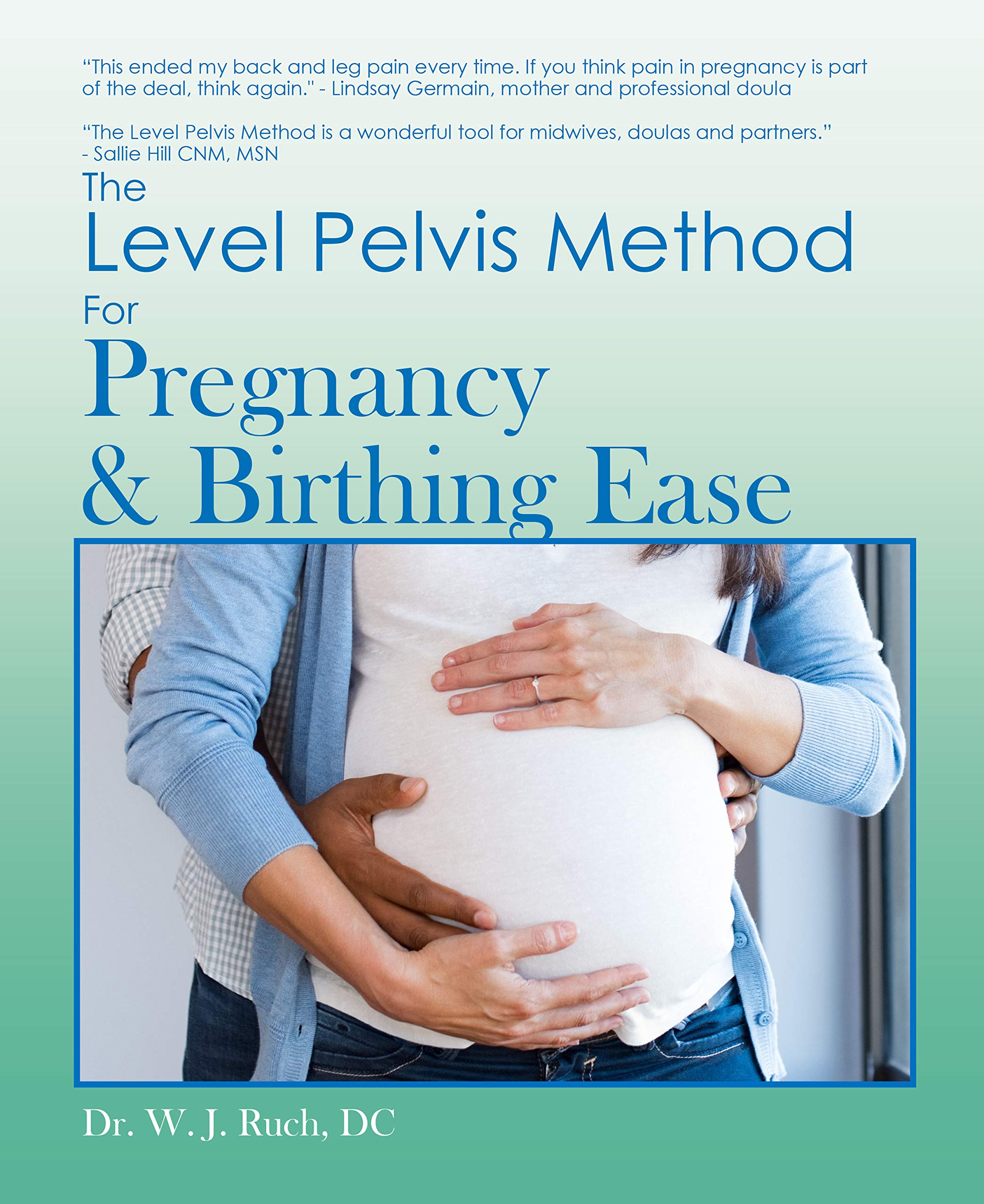 The Level Pelvis Method: for Pregnancy and Birthing Ease by Dr. William ...