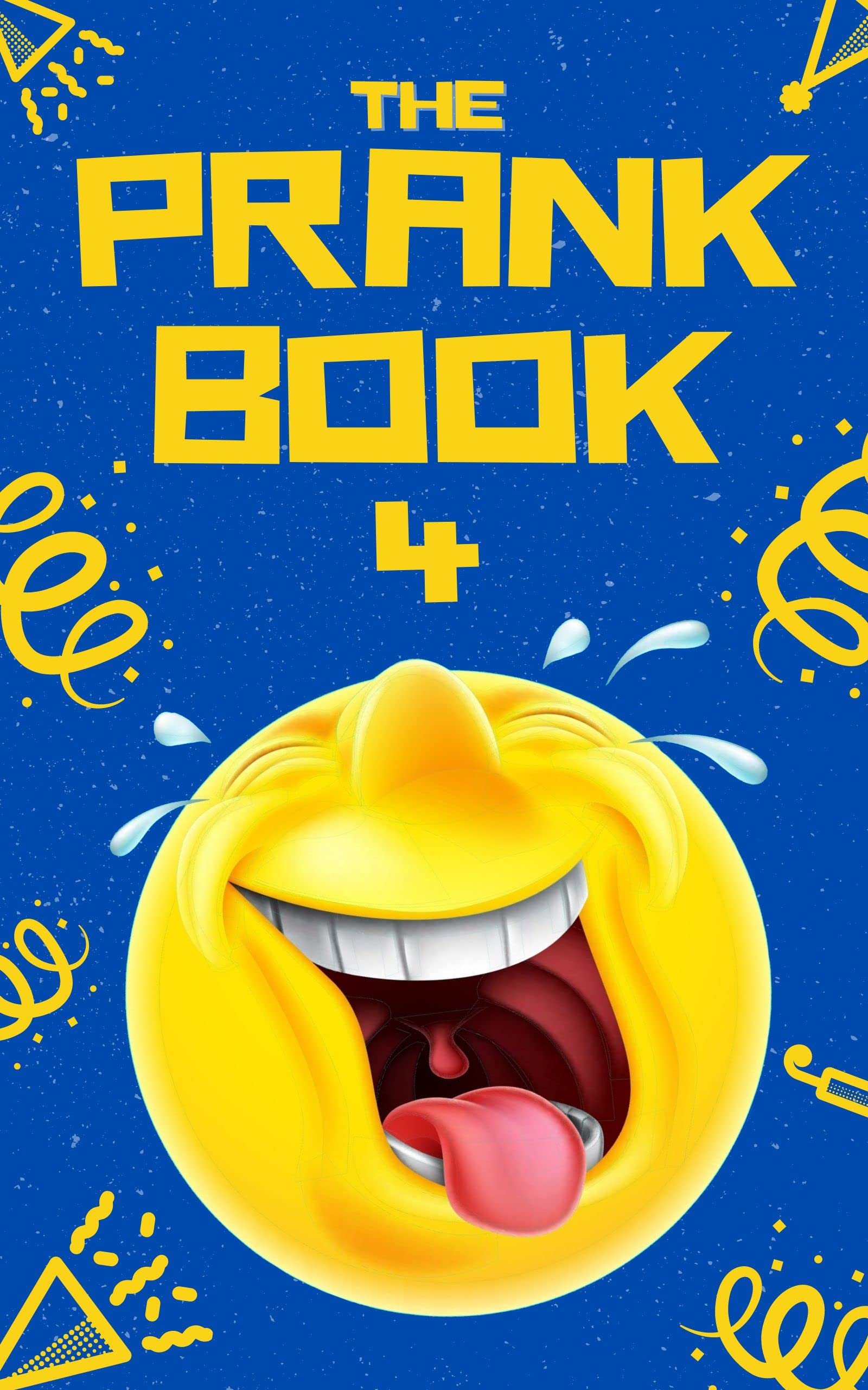 The Prank Book 4: 75 Quick and Easy Pranks & Practical Jokes by Jaryr ...