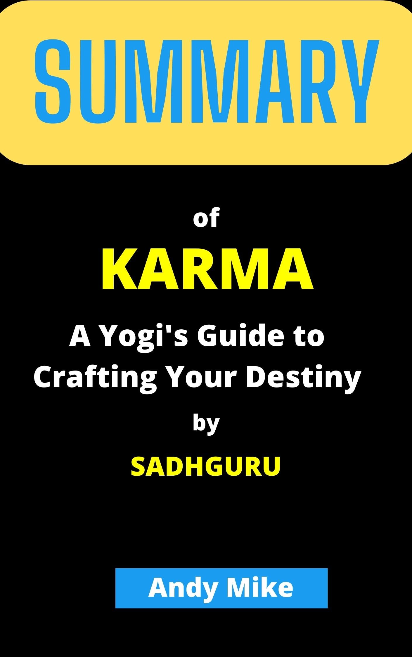 SUMMARY OF Karma: A Yogi’s Guide to Crafting Your Destiny By Sadhguru ...