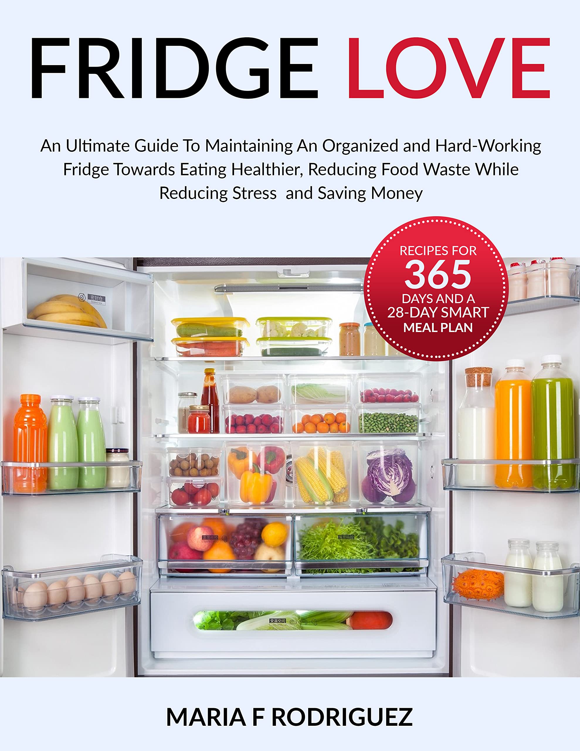 Fridge Love Cookbook: An Ultimate Guide To Maintaining An Organized ...