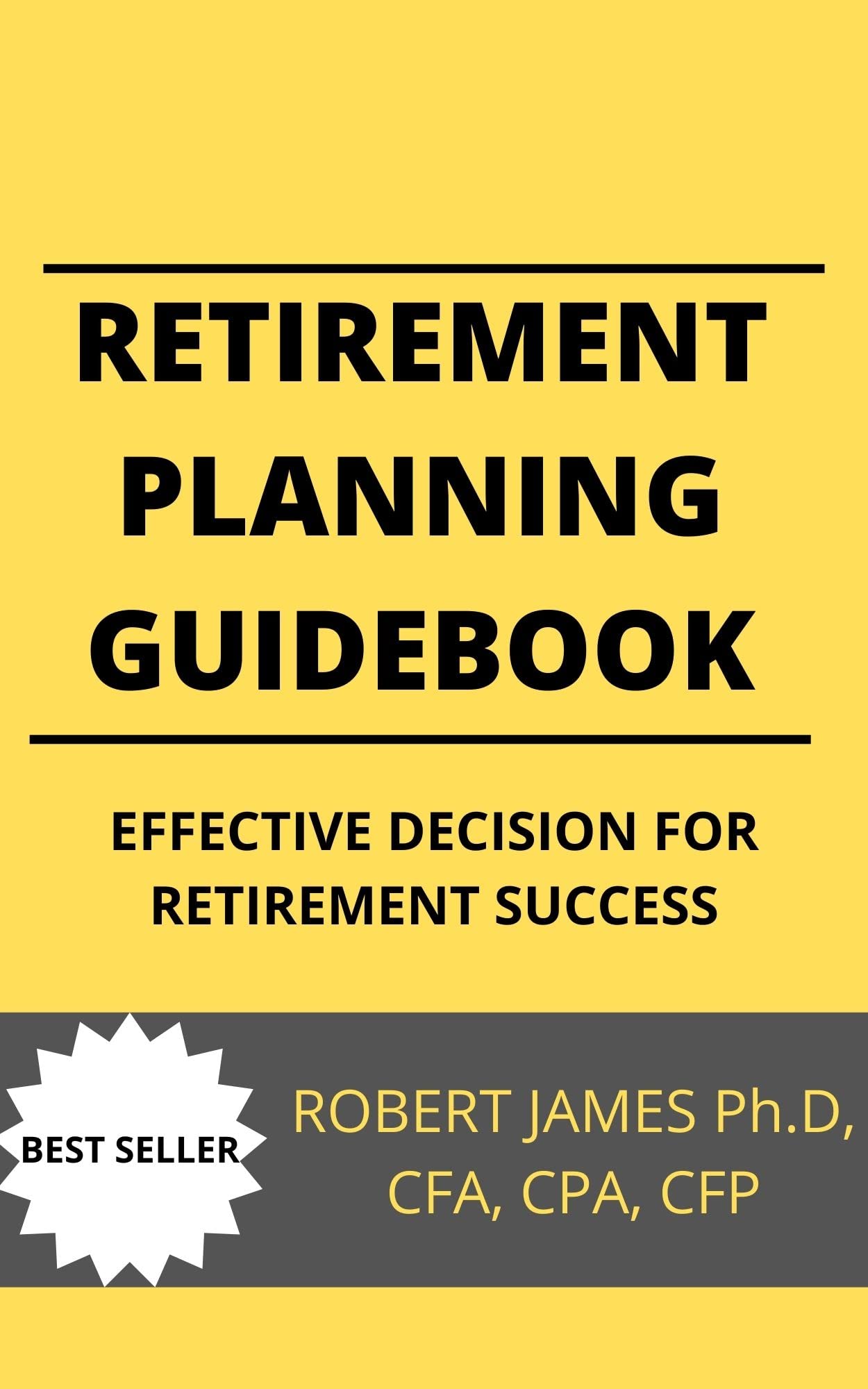 RETIREMENT PLANNING GUIDEBOOK EFFECTIVE DECISIONS FOR RETIREMENT