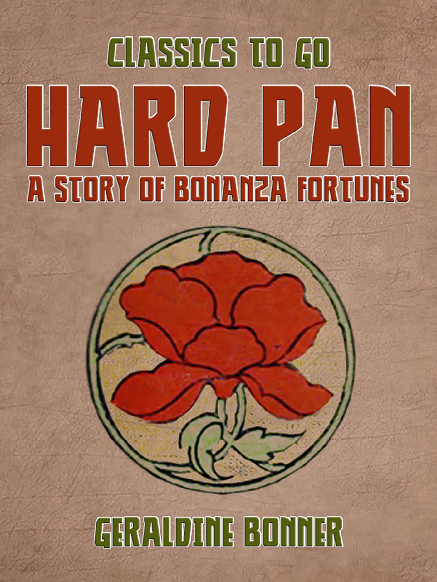 Hard Pan A Story of Bonanza Fortunes by Geraldine Bonner | Goodreads
