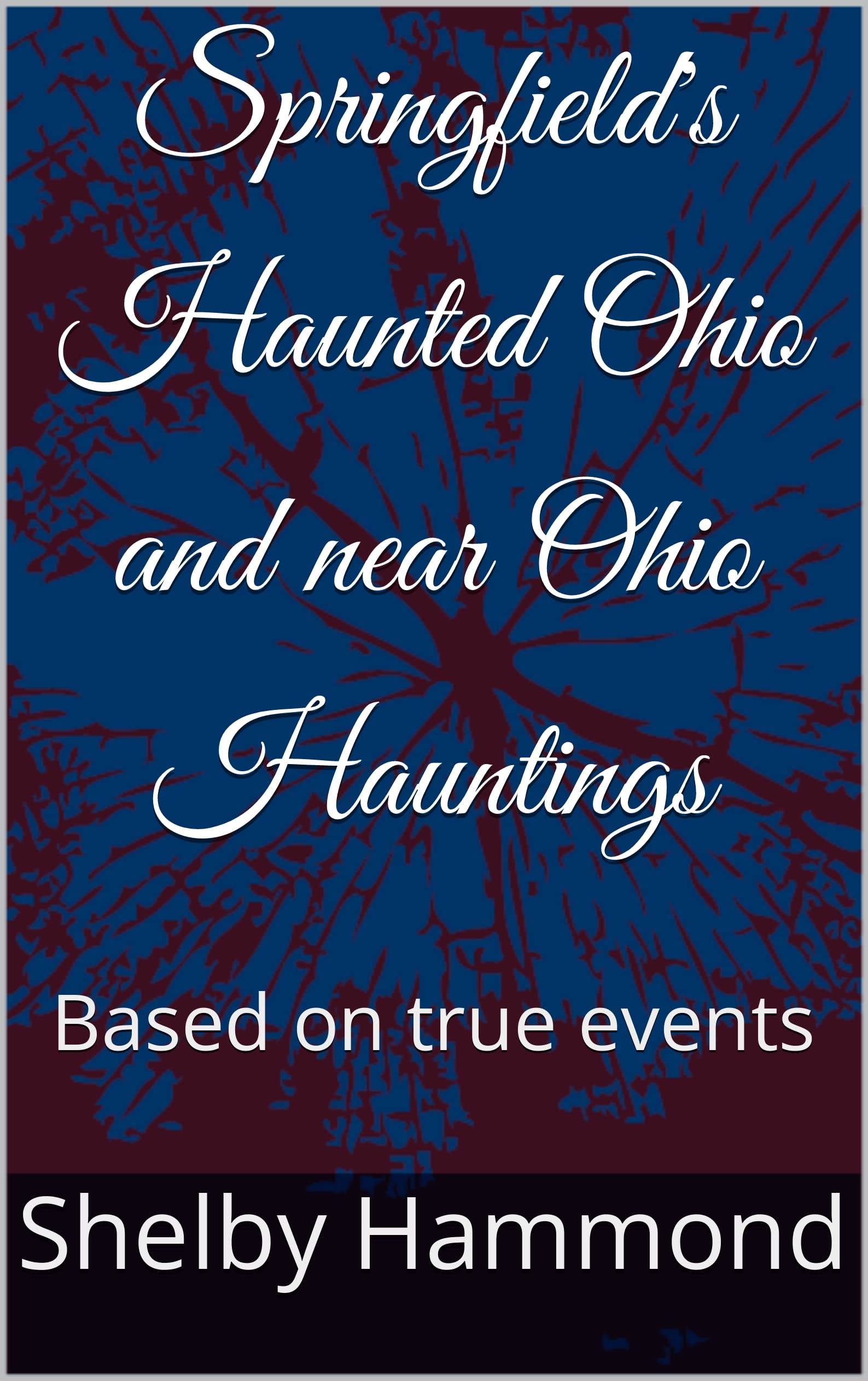 Springfield's Haunted Ohio and near Ohio Hauntings: Based on true ...