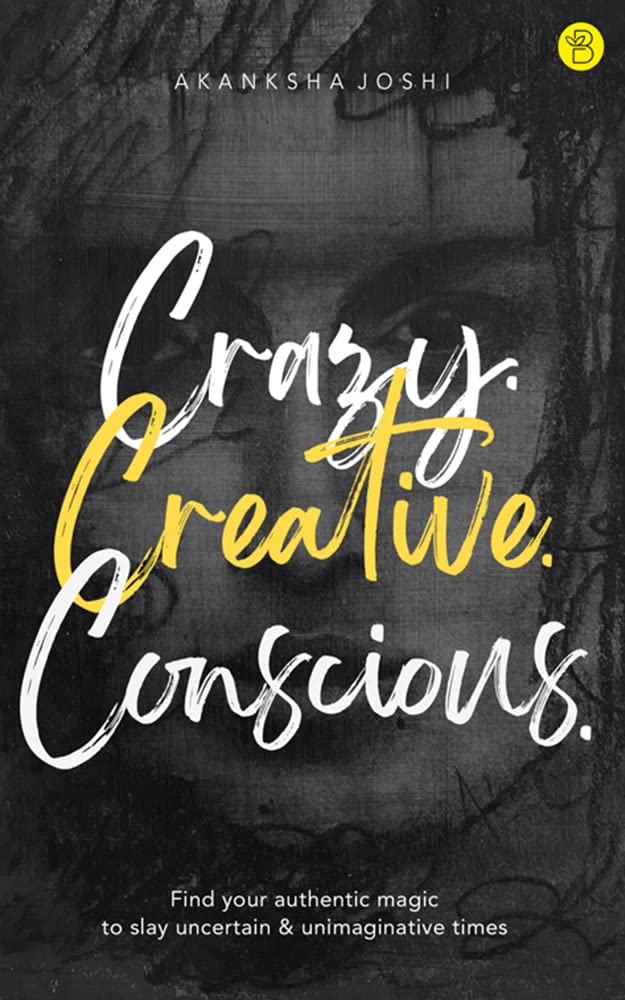 Crazy. Creative. Conscious. by Akanksha Joshi | Goodreads