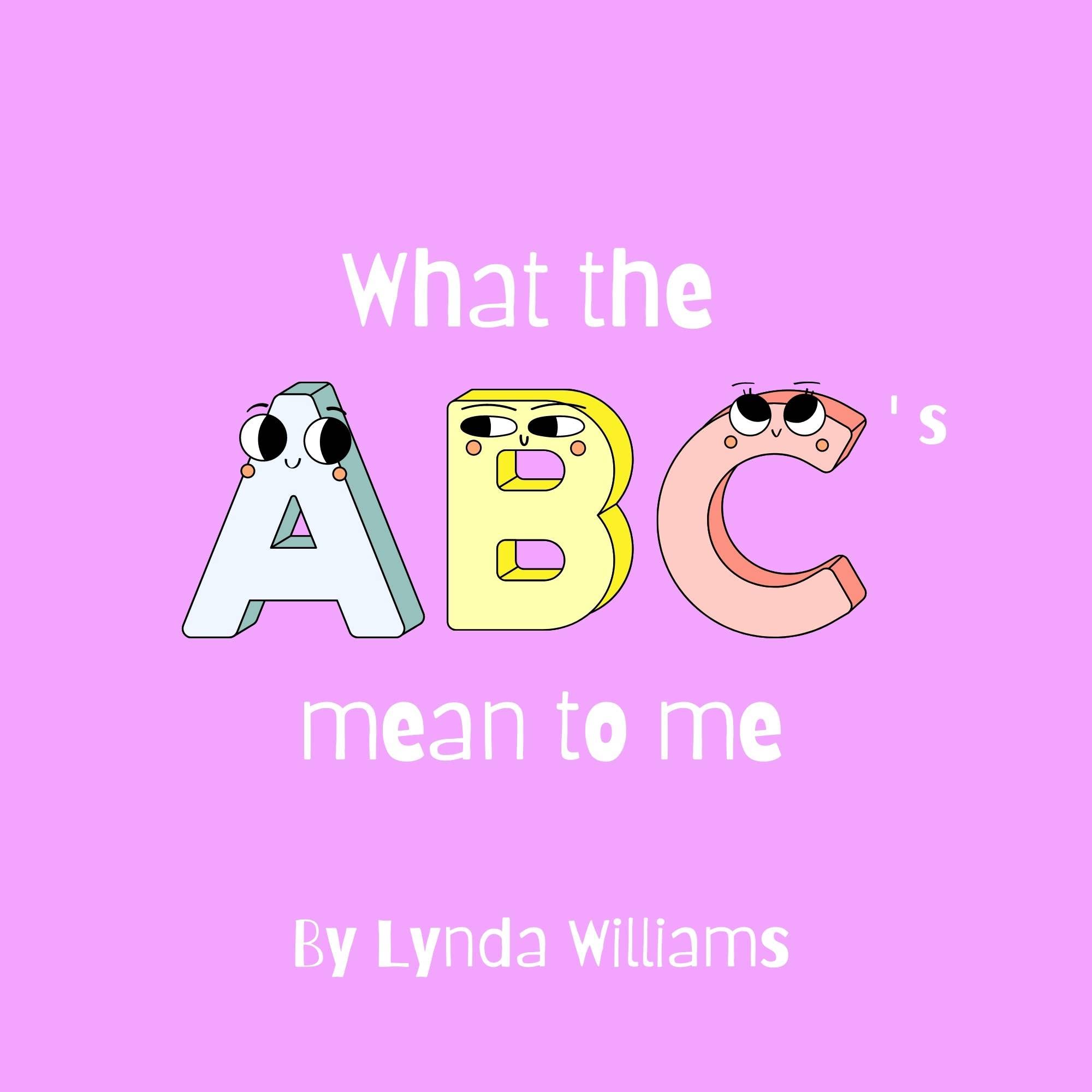 What the ABCs Mean to Me by Lynda Williams | Goodreads