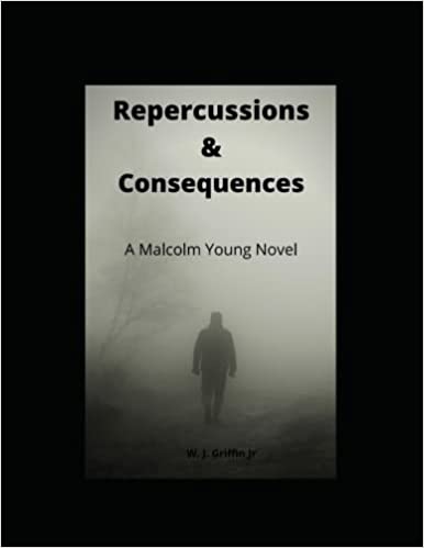 Repercussions & Consequences A Malcolm Young Novel by Willie J. Griffin ...