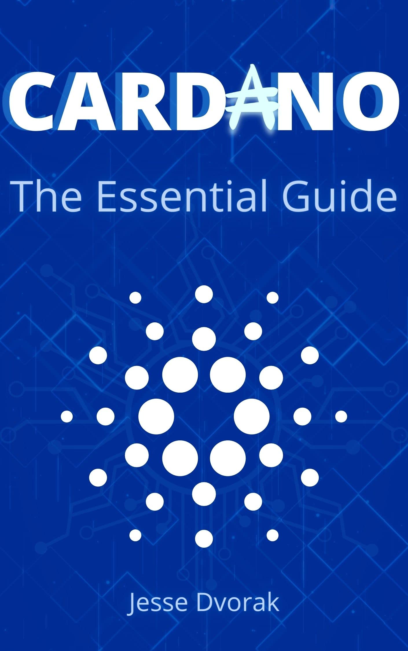Cardano: The Essential Guide by Jesse Dvorak | Goodreads