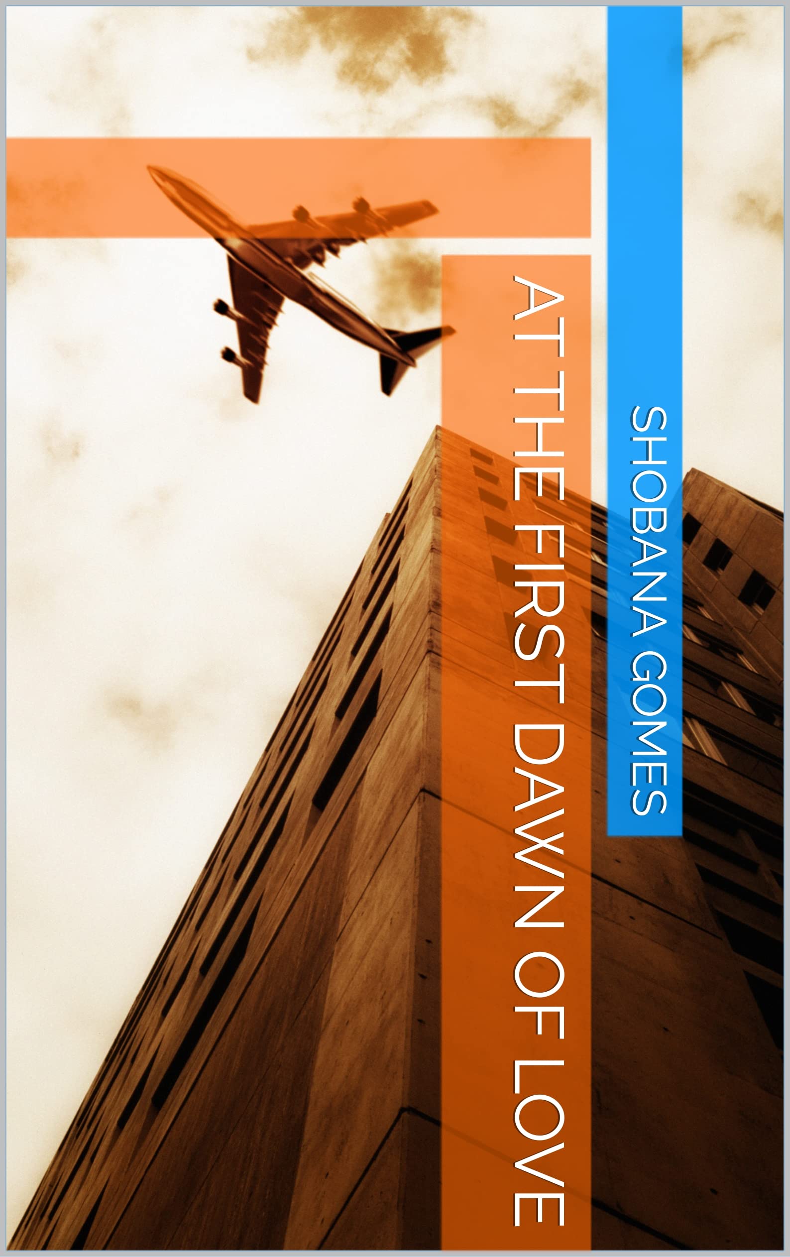 AT THE FIRST DAWN OF LOVE by Shobana Gomes | Goodreads