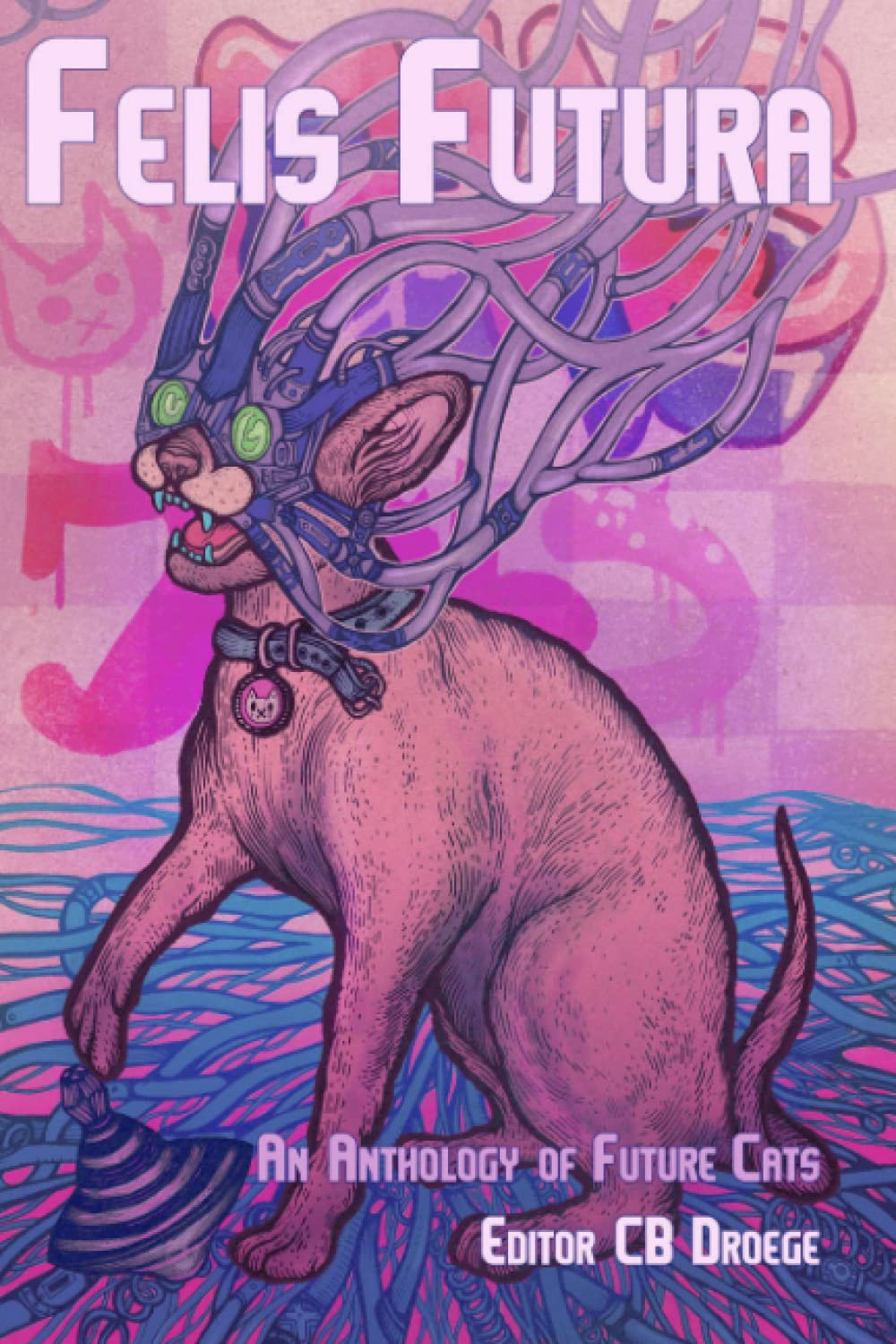 Felis Futura: An Anthology of Future Cats by C.B. Droege | Goodreads