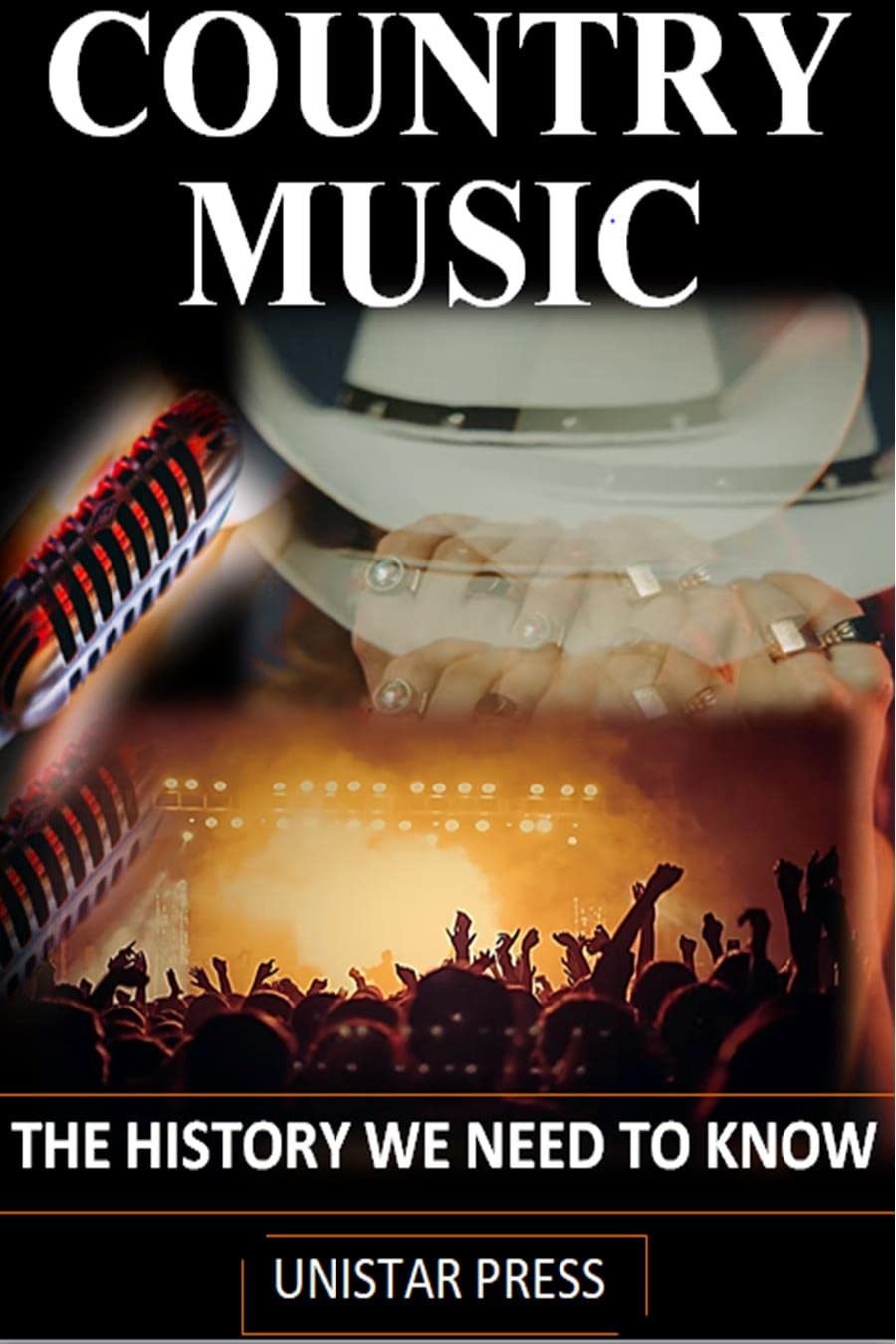 COUNTRY MUSIC: THE HISTORY WE NEED TO KNOW by UNISTAR PRESS | Goodreads
