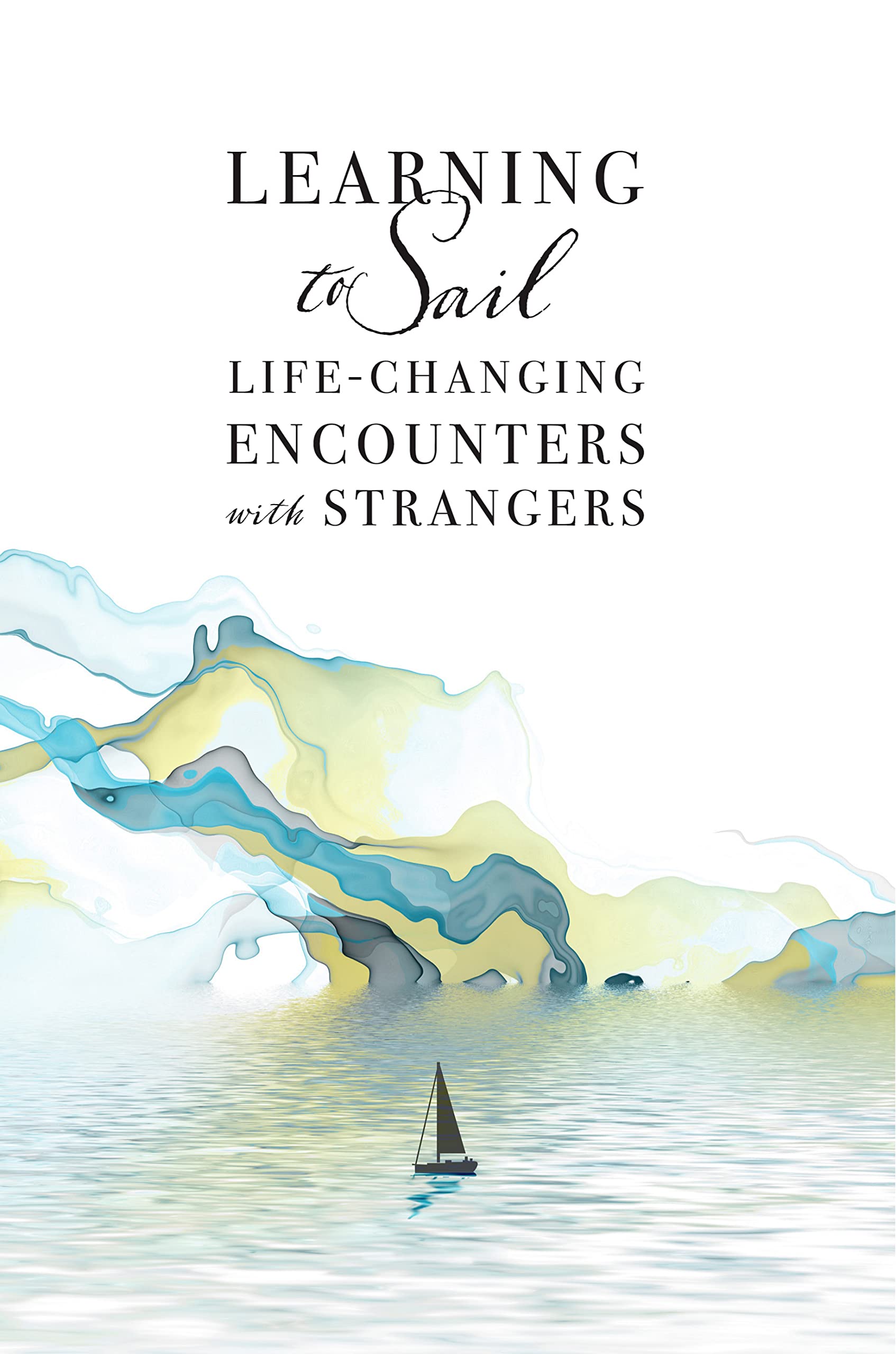 Learning to Sail: Life-Changing Encounters with Strangers by Lukas ...