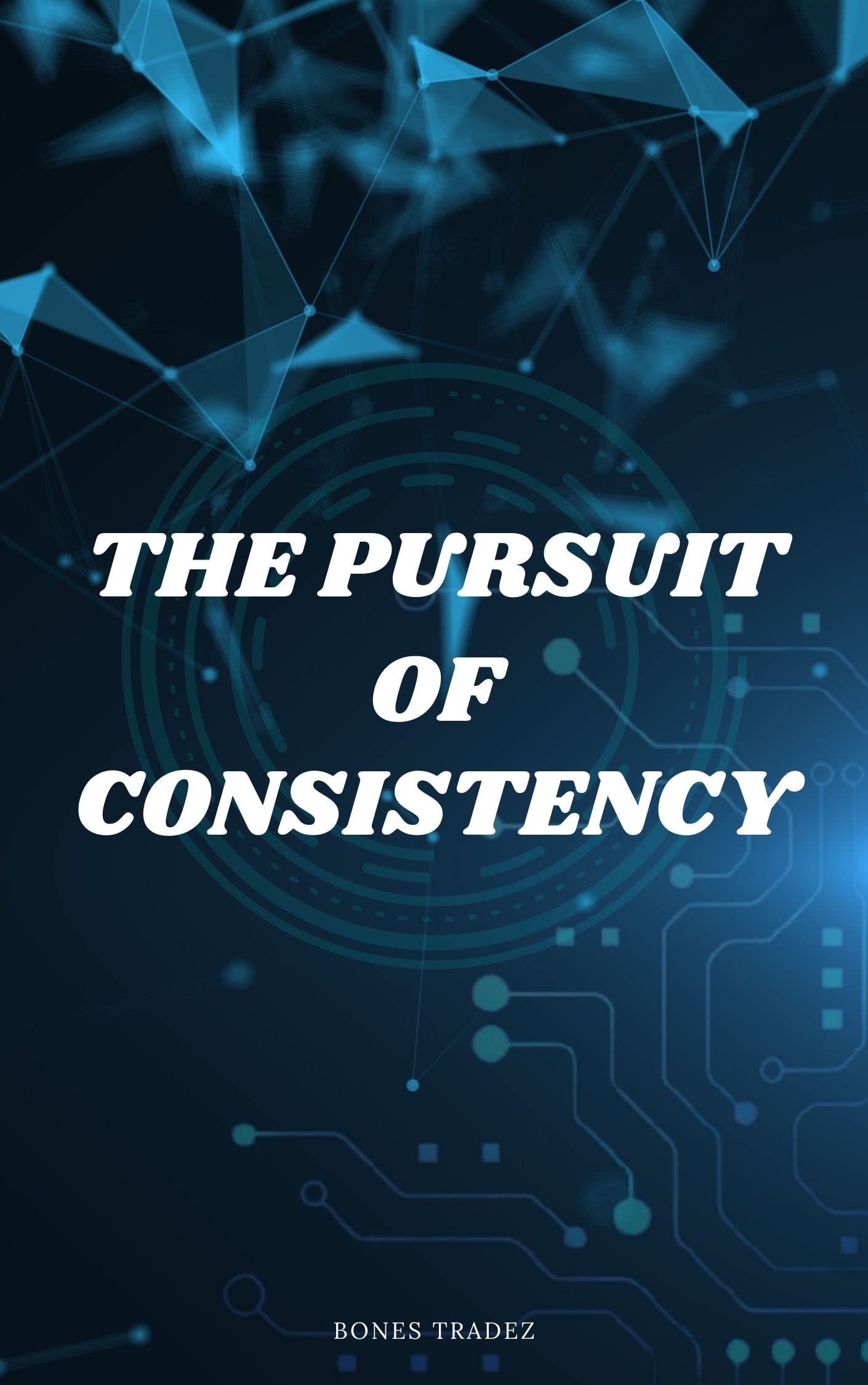 The Pursuit of Consistency by Bones Tradez | Goodreads