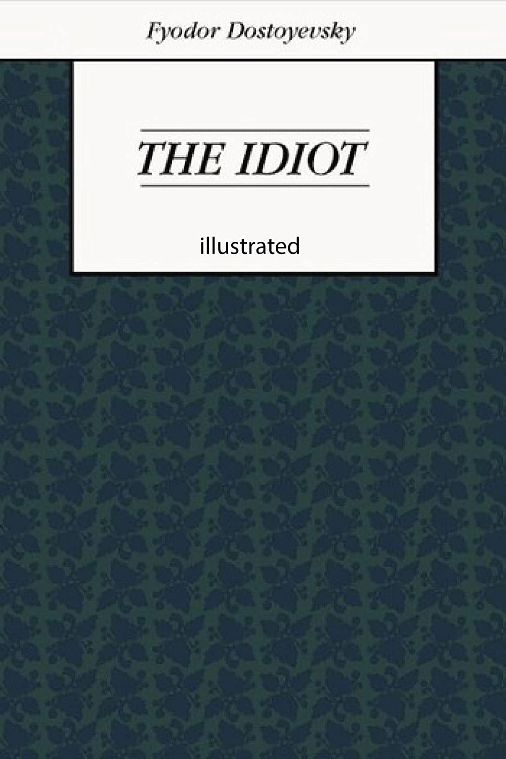 The Idiot illustrated by Fyodor Dostoevsky | Goodreads
