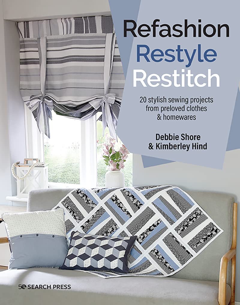 Refashion, Restyle, Restitch: 20 stylish sewing projects from preloved ...