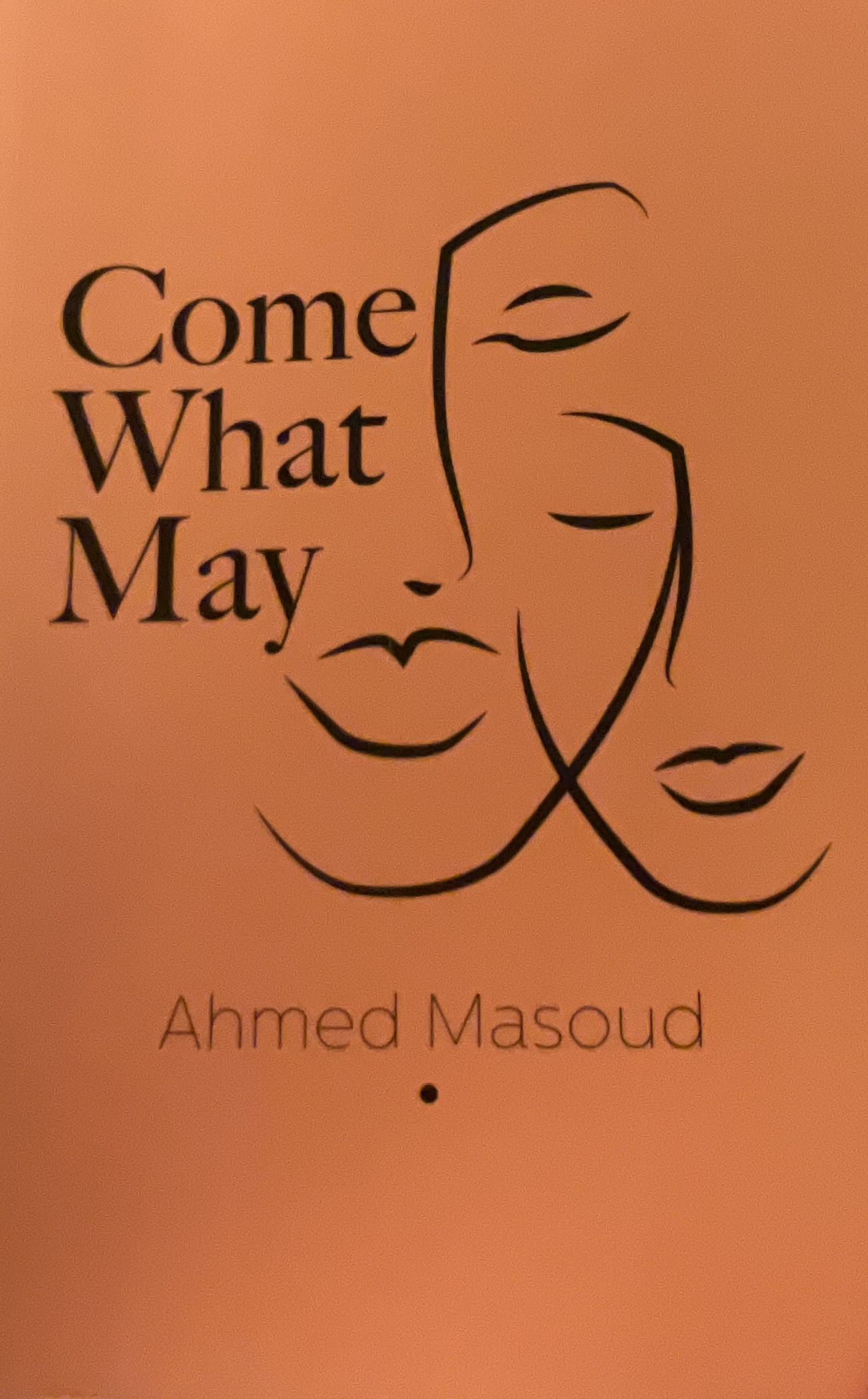 Come What May by Ahmed Masoud | Goodreads