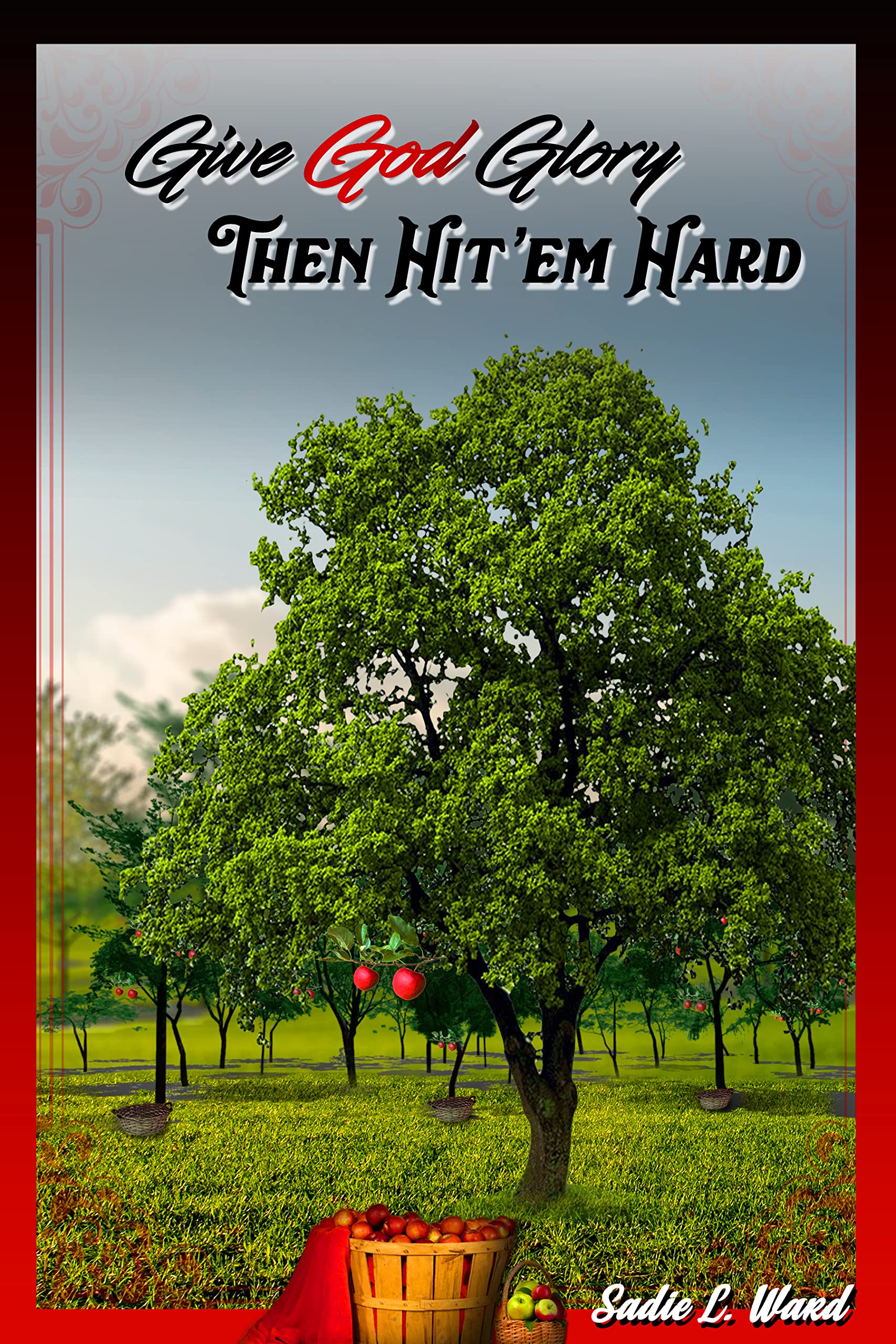 Give God Glory: Then Hit'em Hard by Sadie Ward | Goodreads