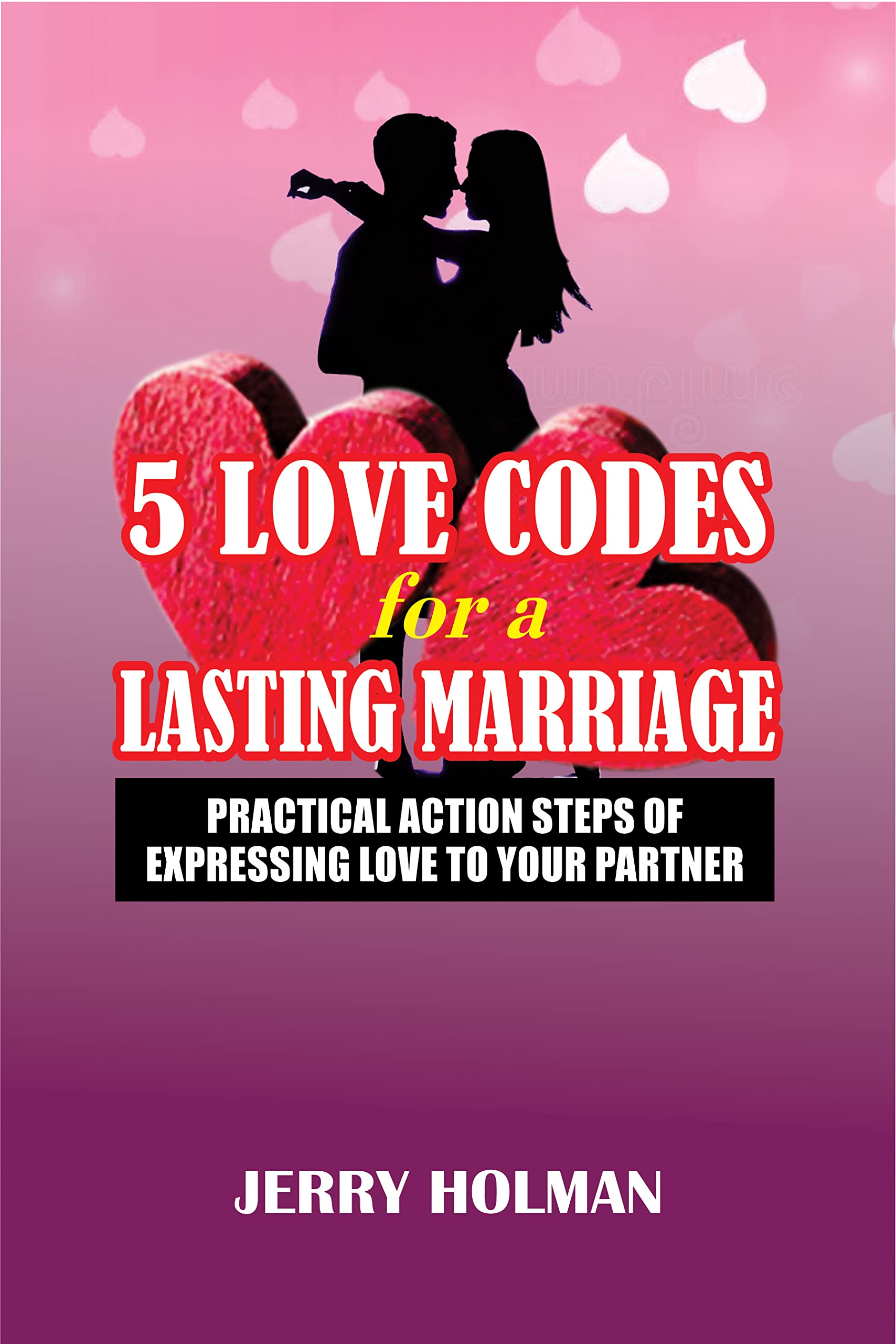 5 LOVE CODES FOR A LASTING MARRIAGE: PRACTICAL ACTION STEPS OF ...
