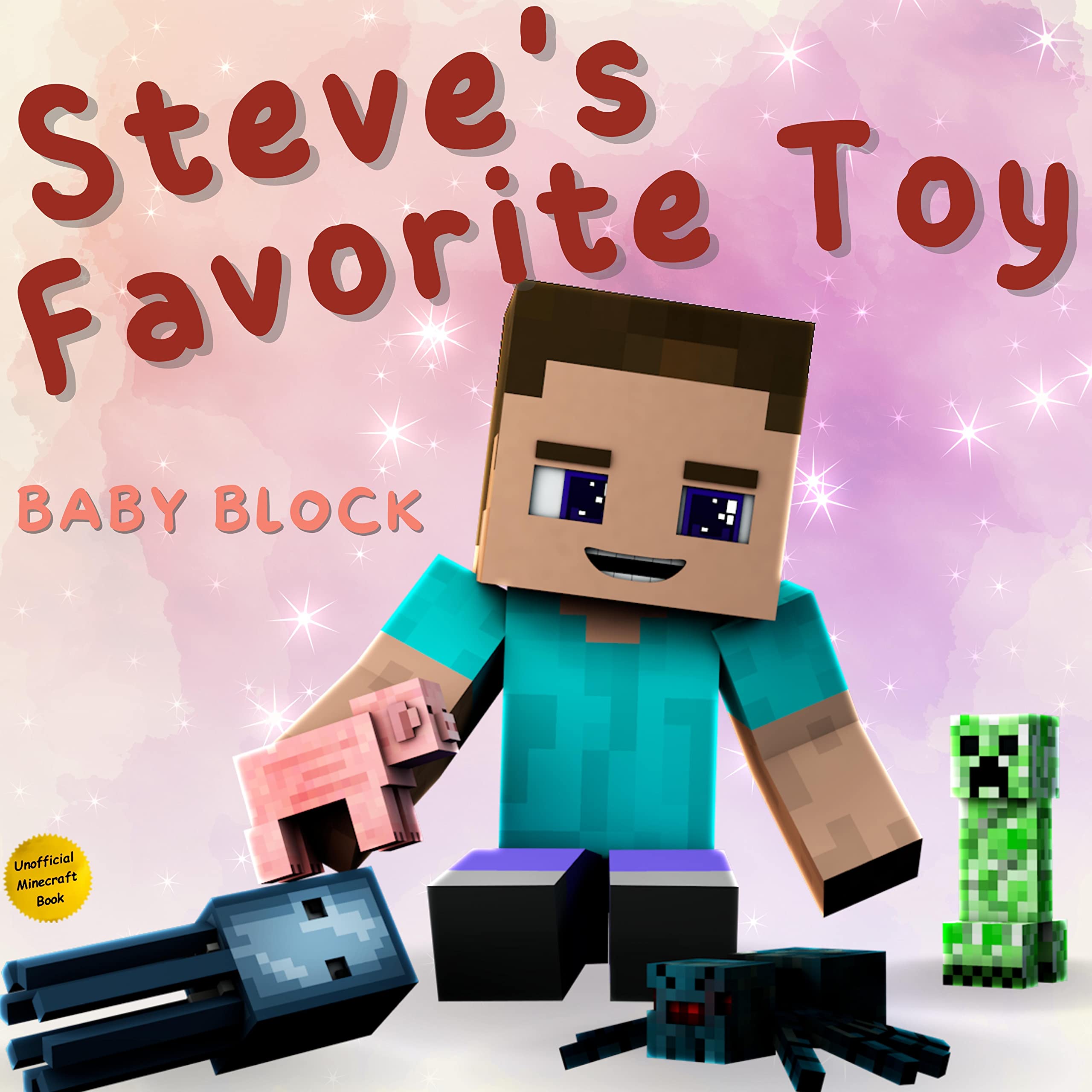 Steve's Favorite Toy - an unofficial Minecraft Picture Book by Baby ...