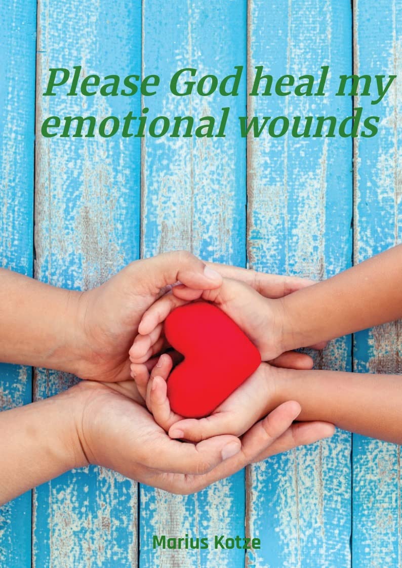 God, please heal my emotional wounds by Marius Kotze | Goodreads
