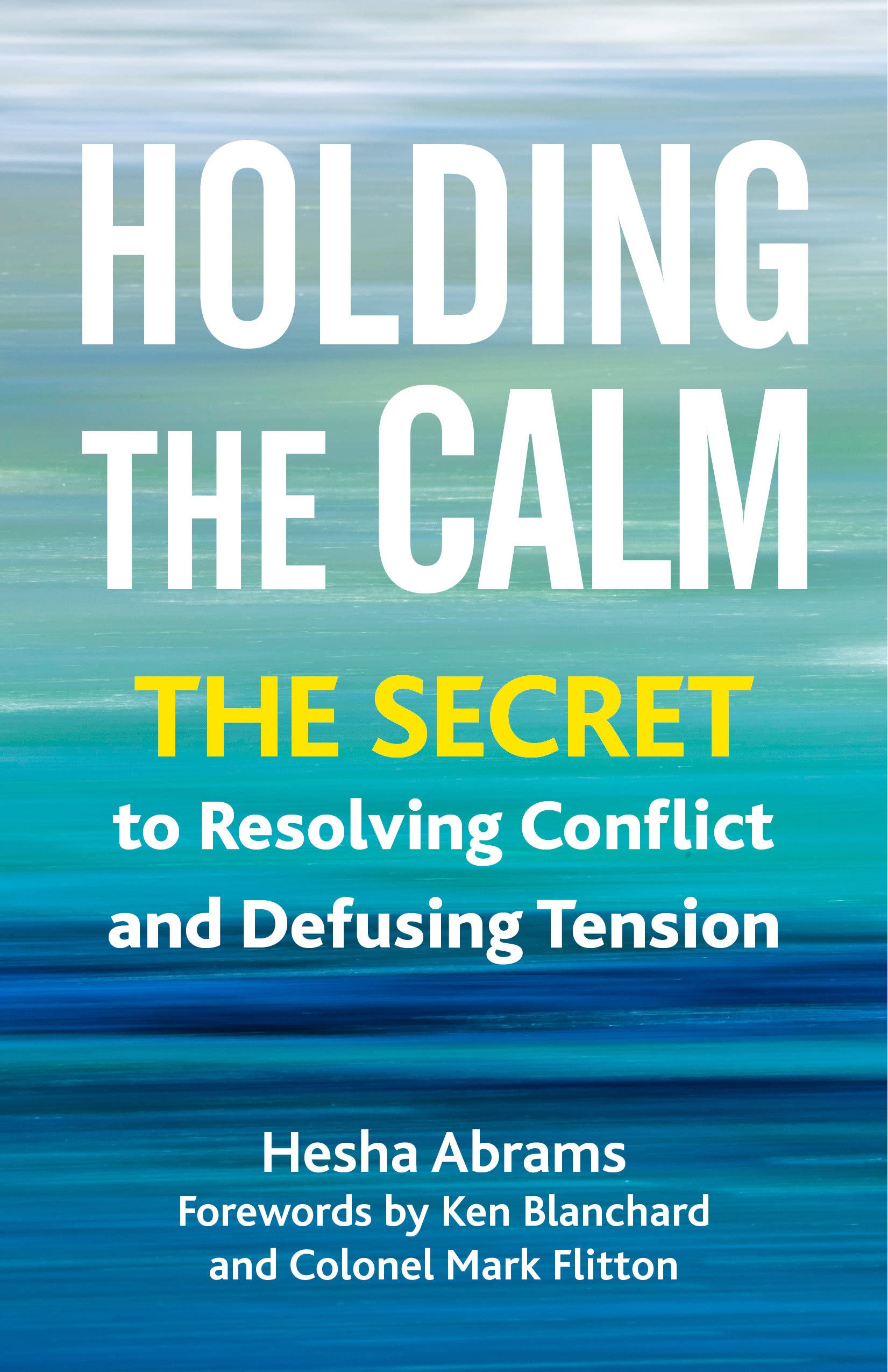 Holding the Calm: The Secret to Resolving Conflict and Defusing Tension ...