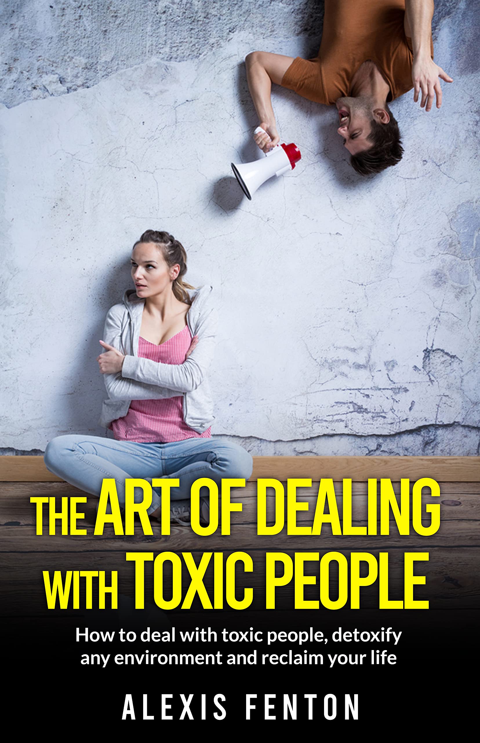 The Art of Dealing with Toxic People: How to deal with toxic people ...