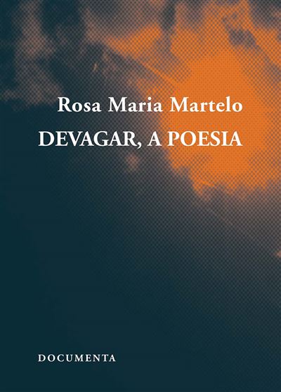 Devagar, A Poesia by Rosa Maria Martelo | Goodreads
