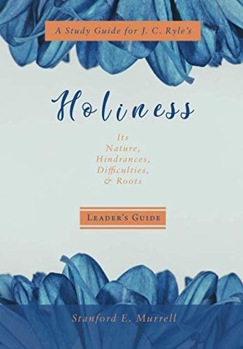 A Study Guide to J. C. Ryle's Holiness: by Stanford E. Murrell | Goodreads