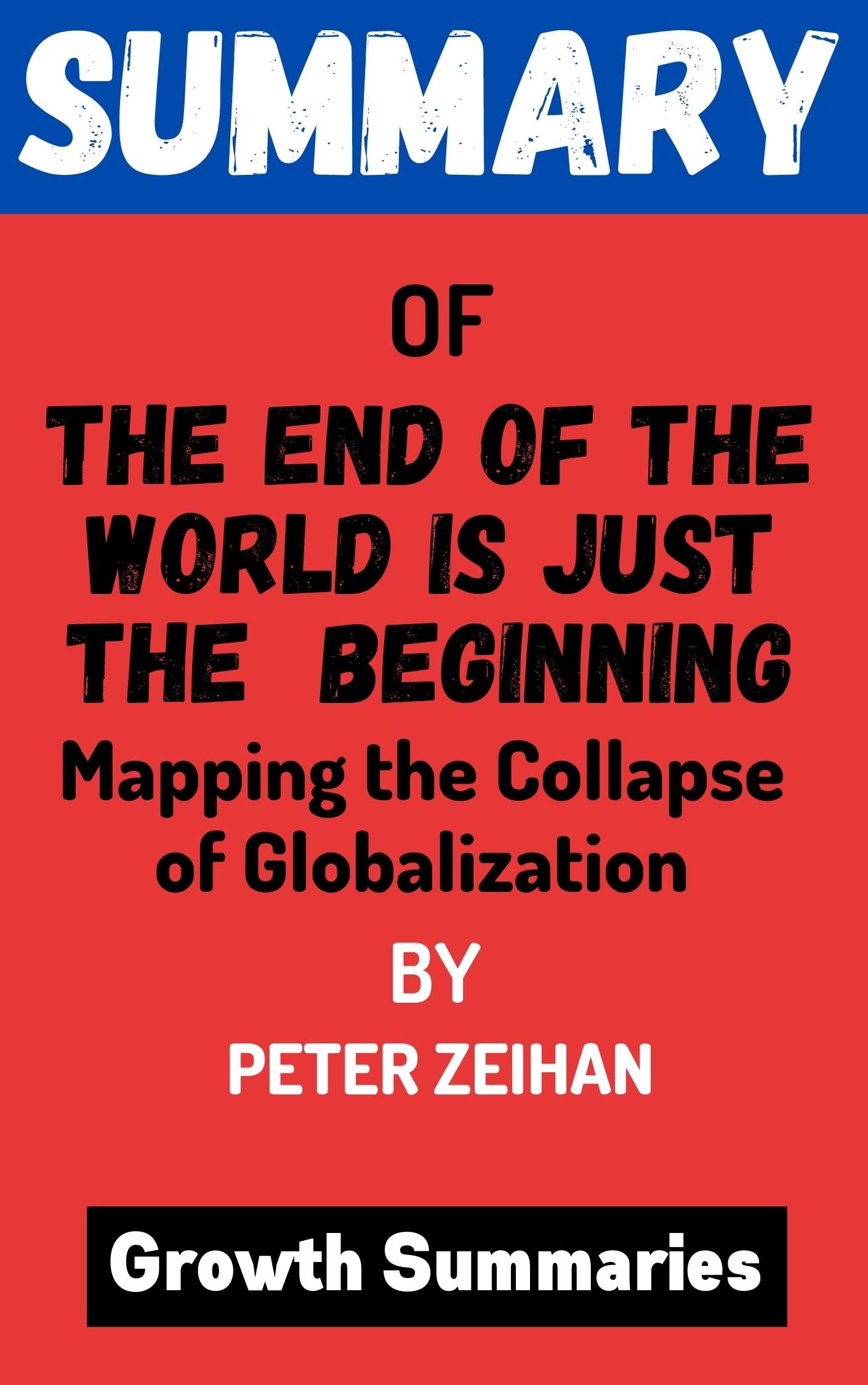 Summary of The End of the World is Just the Beginning By Peter Zeihan: Mapping the Collapse of ...