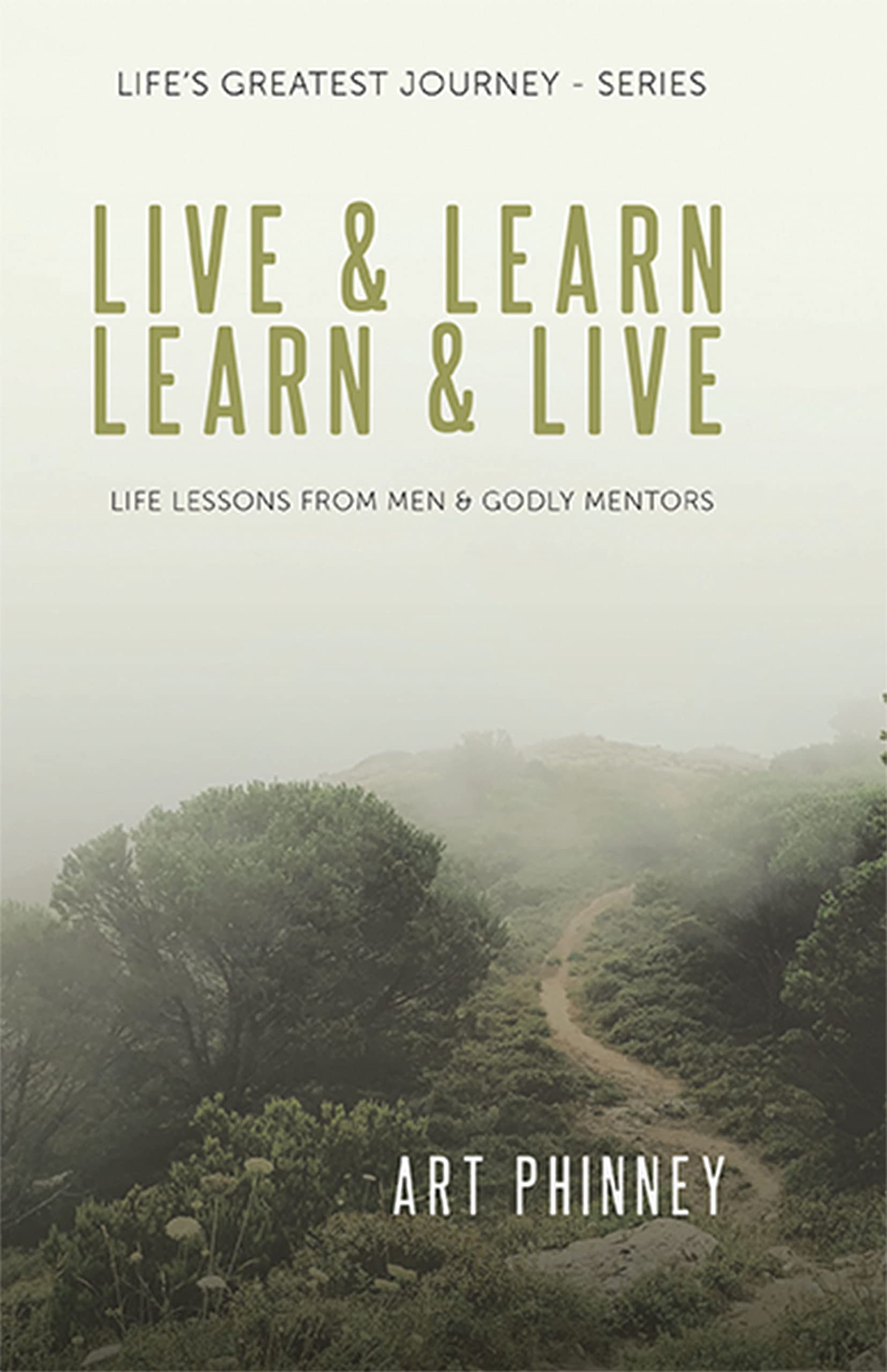 Live & Learn / Learn & Live: Lessons from Men & Godly Mentors by Art ...