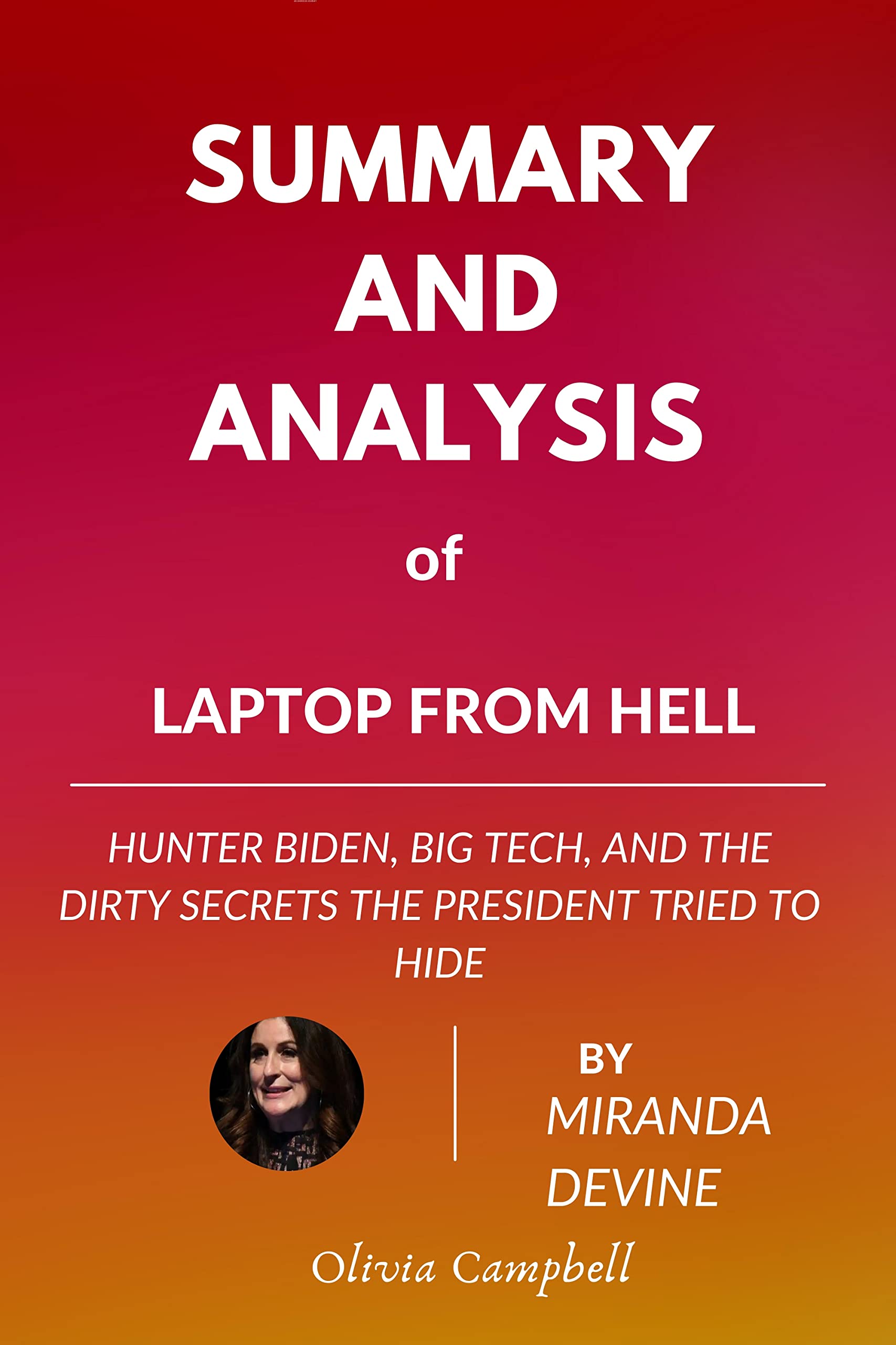 Summary and Analysis of laptop from hell: Hunter Biden, Big Tech, and the Dirty Secrets the ...