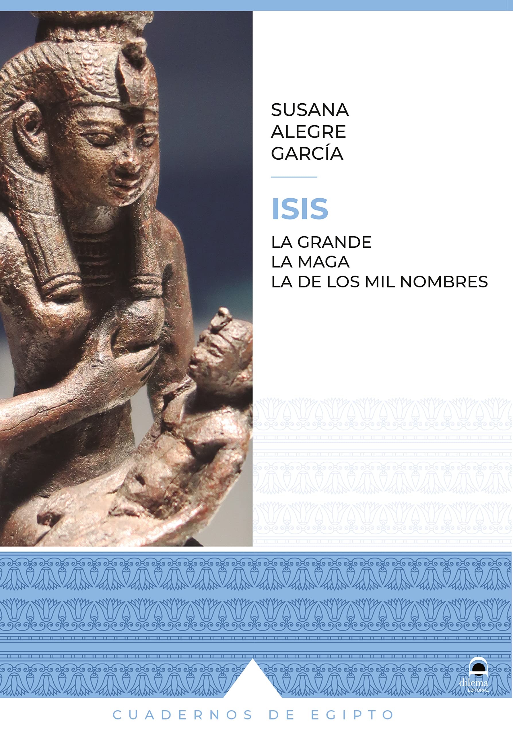 Isis. La grande. La maga. La de los mil nombres by Susana Alegre García ...