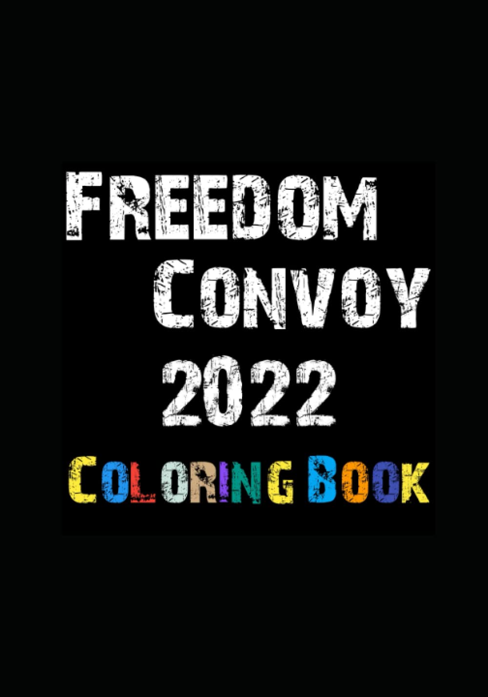 Freedom Convoy 2022 Coloring Bok by C. Shearer | Goodreads