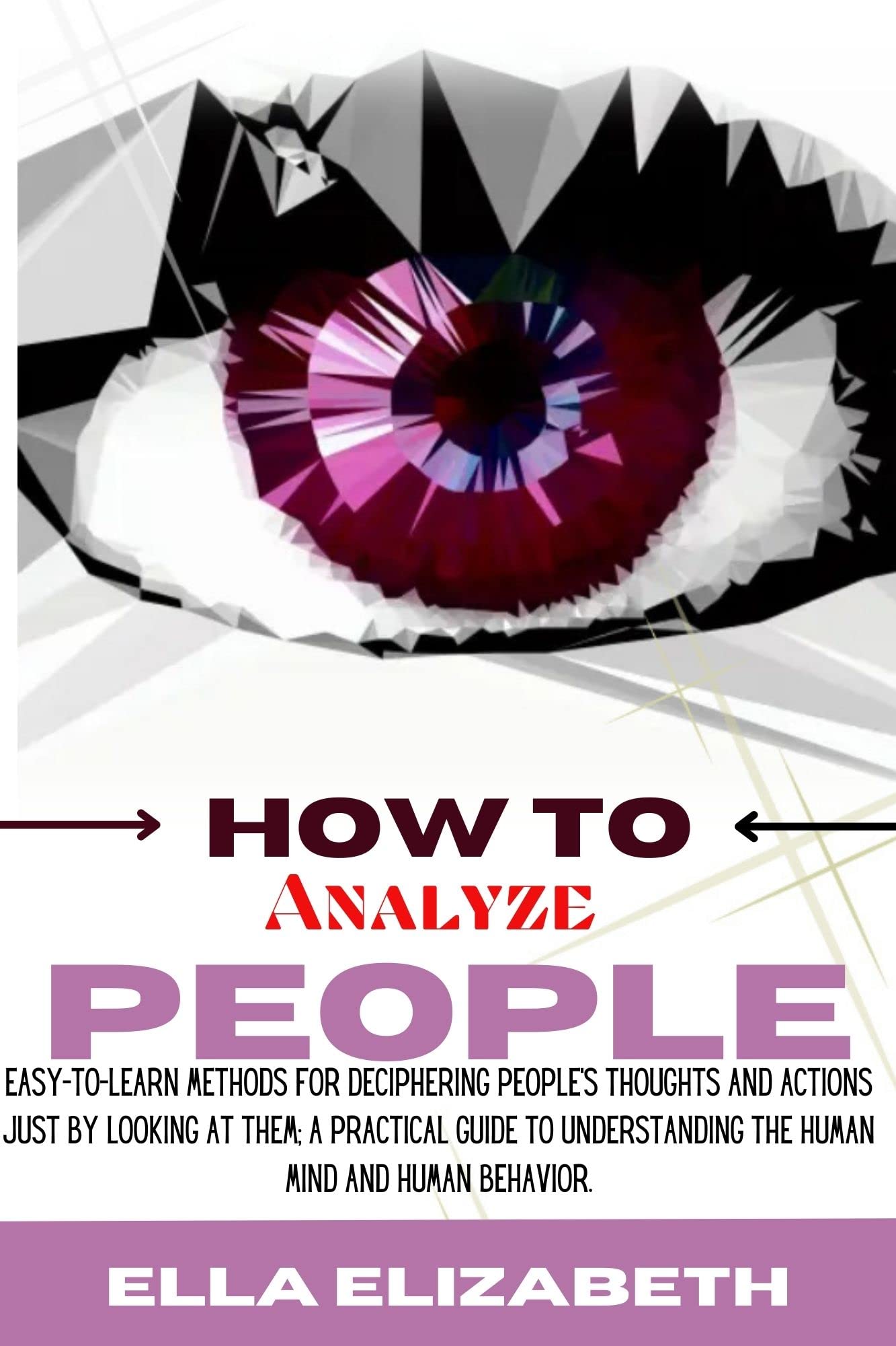How to Analyze People: Easy-To-Learn Methods for Deciphering People's ...