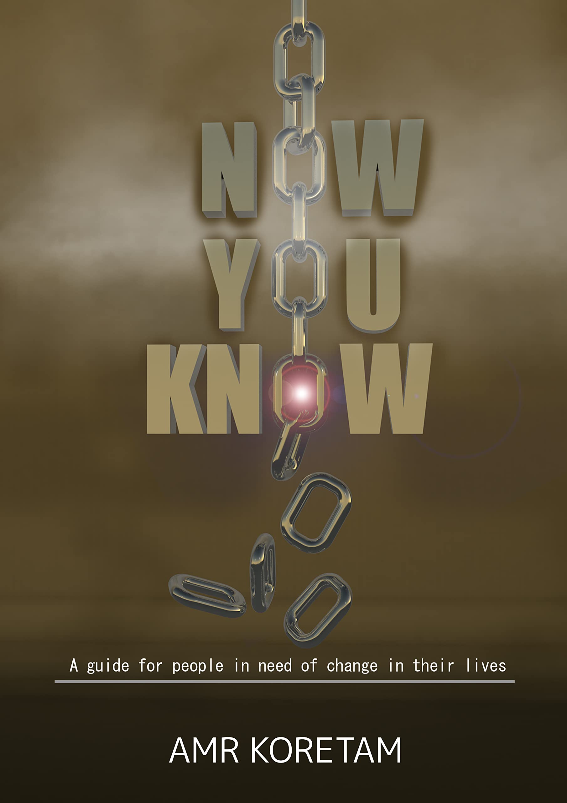 Now You Know: A guide for people in need of change in their lives by ...