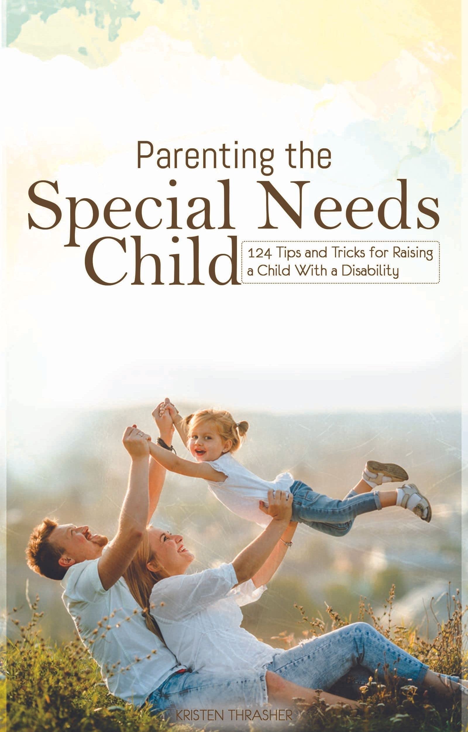 Parenting the Special Needs Child: 124 Tips and Tricks for Parenting a ...
