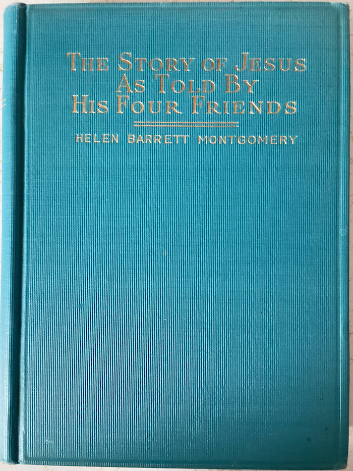 The Story Of Jesus As Told By His Four Friends By Helen Barrett the-story-of-jesus-as-told-by-his-four-friends-by-helen-barrett