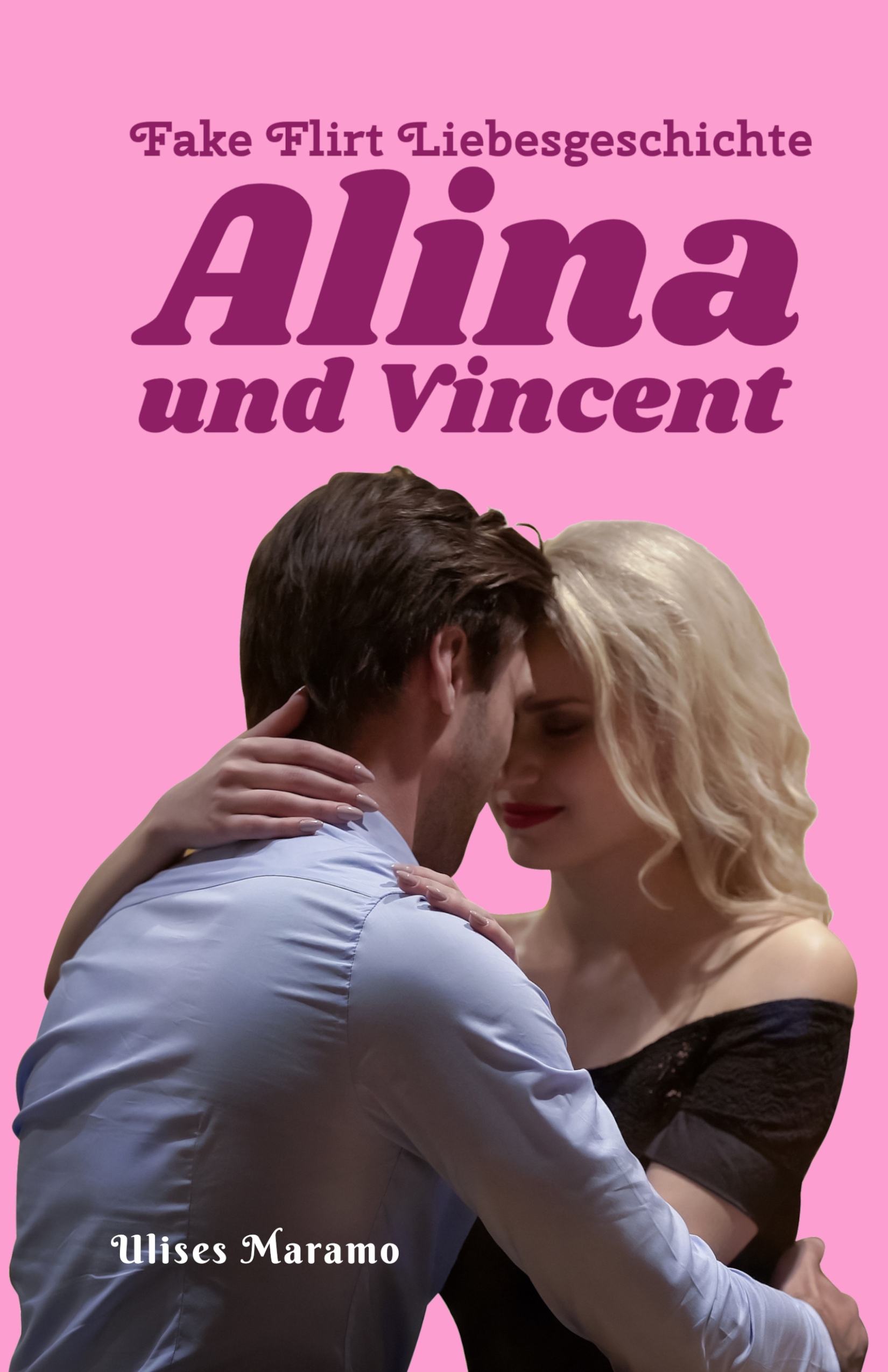 Fake Flirt Liebesgeschichte Alina und Vincent by Ulises Maramo | Goodreads