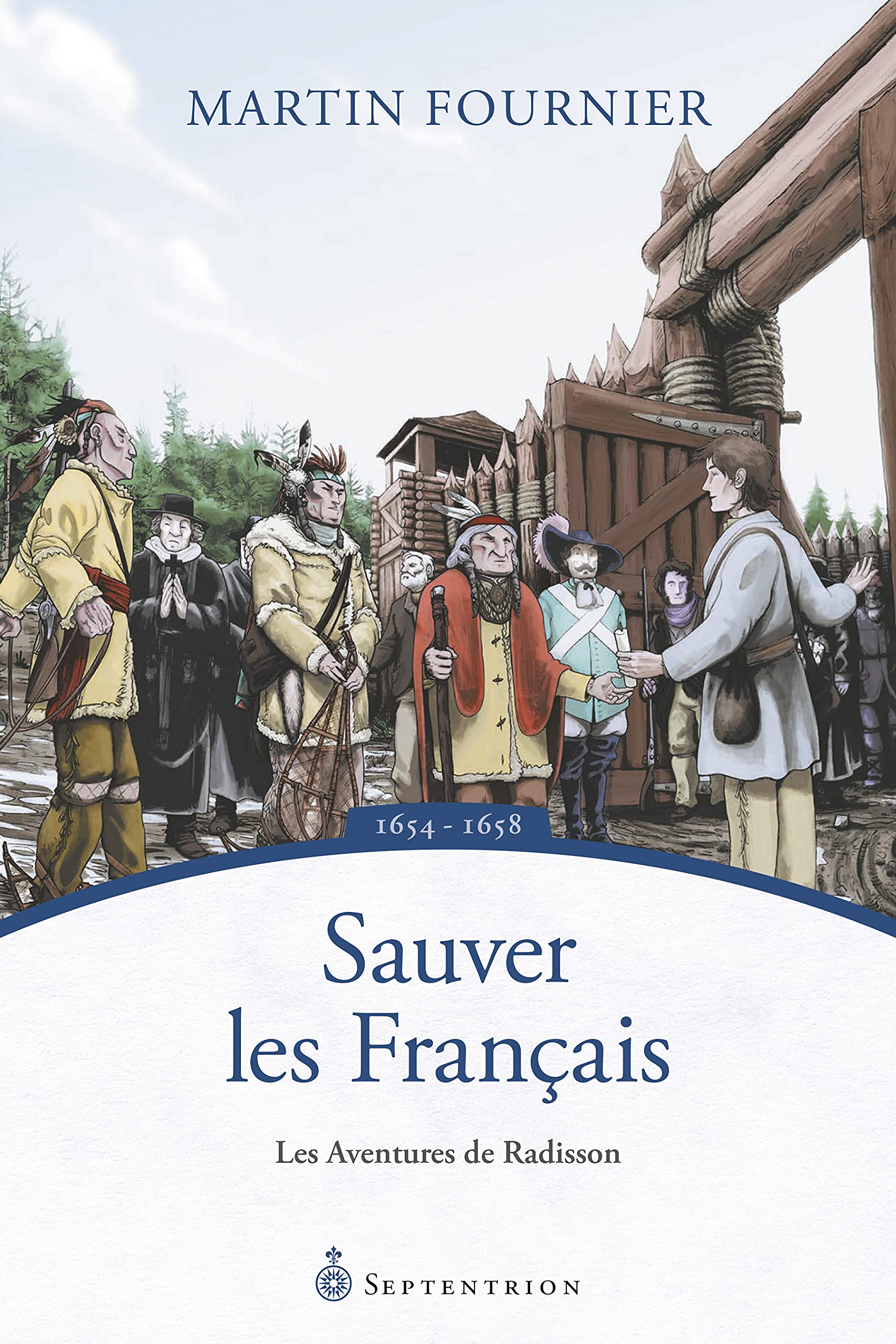 Sauver les Français: Les aventures de Radisson, 1654-1658 by Martin ...
