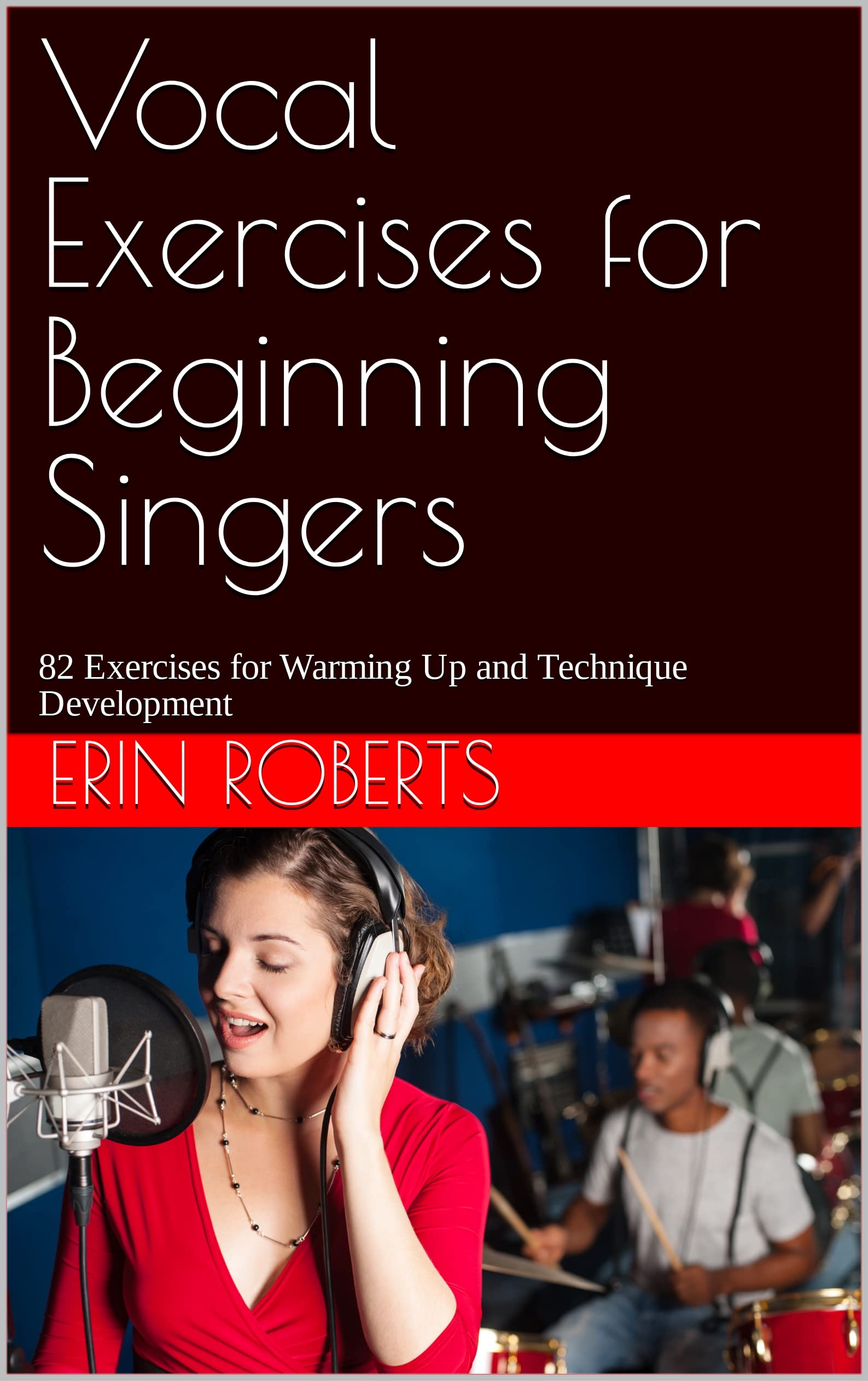 Vocal Exercises for Beginning Singers: 82 Exercises for Warming Up and ...