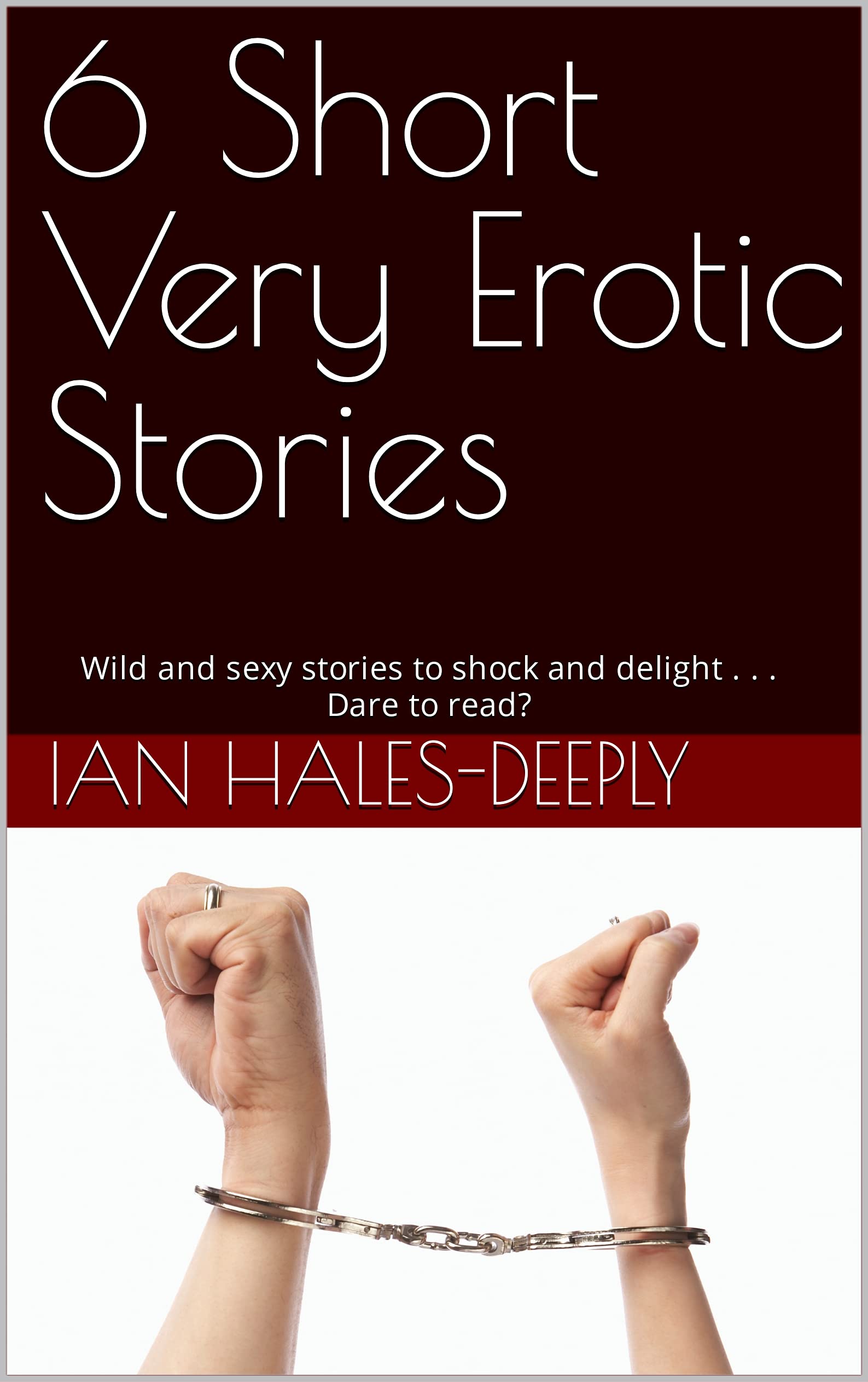 6 Short Very Erotic Stories: Wild and sexy stories to shock and delight ...
