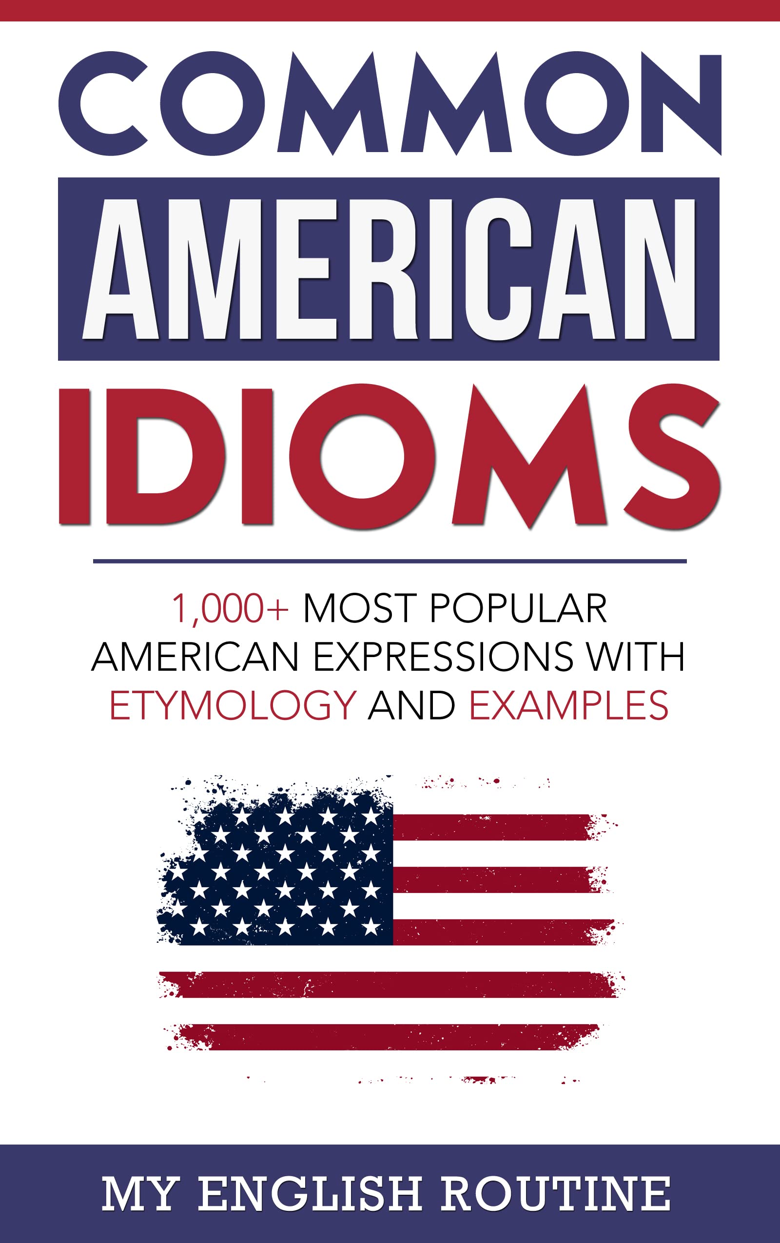 Common American Idioms: 1,000+ most popular American expressions with ...