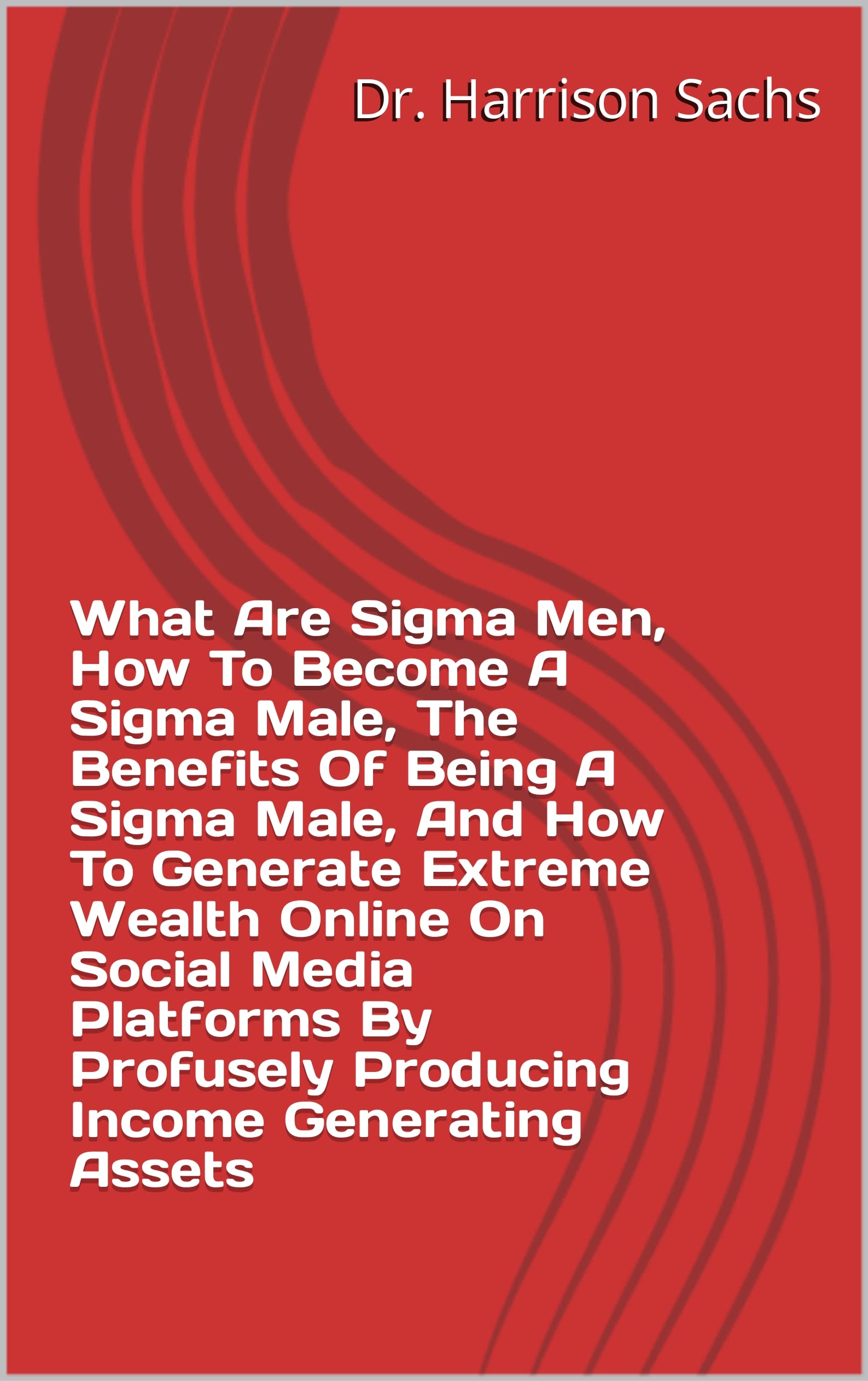 What Are Sigma Men, How To Become A Sigma Male, The Benefits Of Being A ...