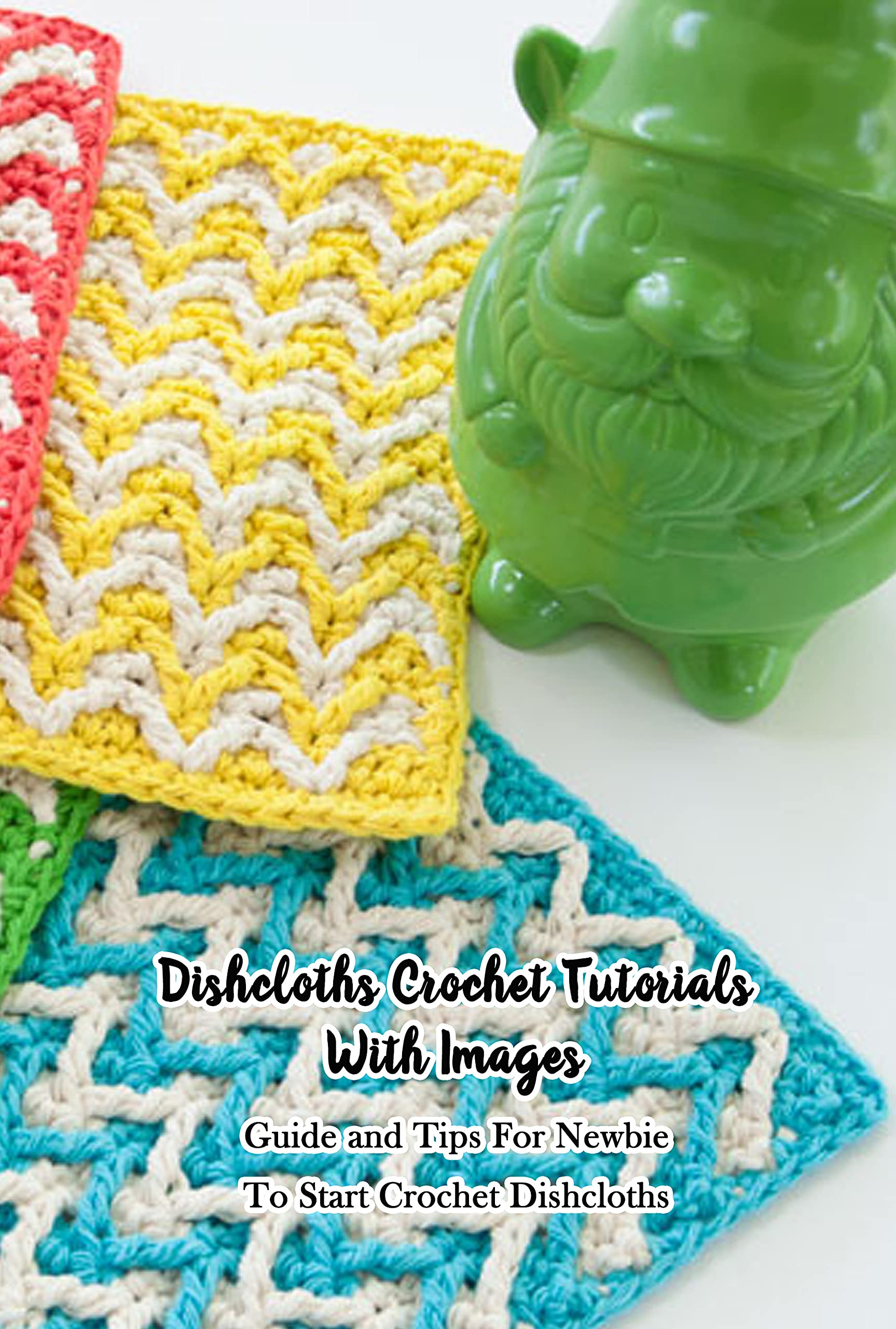 Dishcloths Crochet Tutorials With Images: Guide and Tips For Newbie To Start Crochet Dishcloths ...