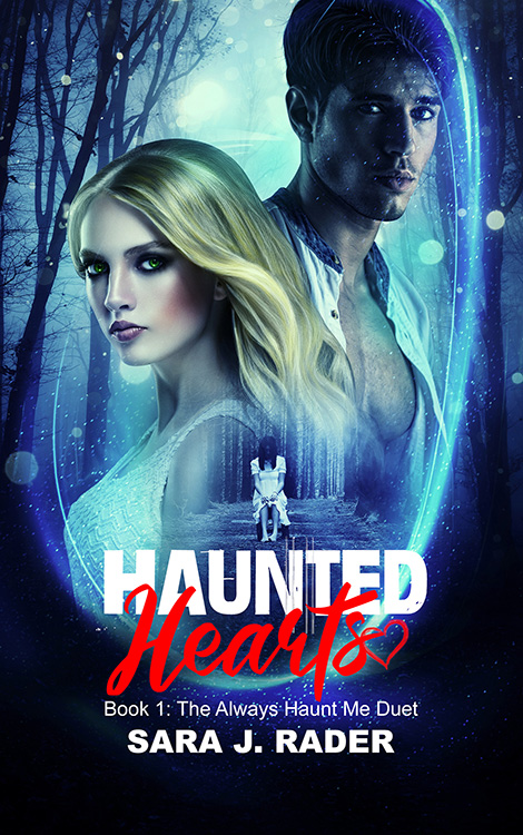Haunted Hearts: (Book #1 The Always Haunt Me Duet by Sara J. Rader ...