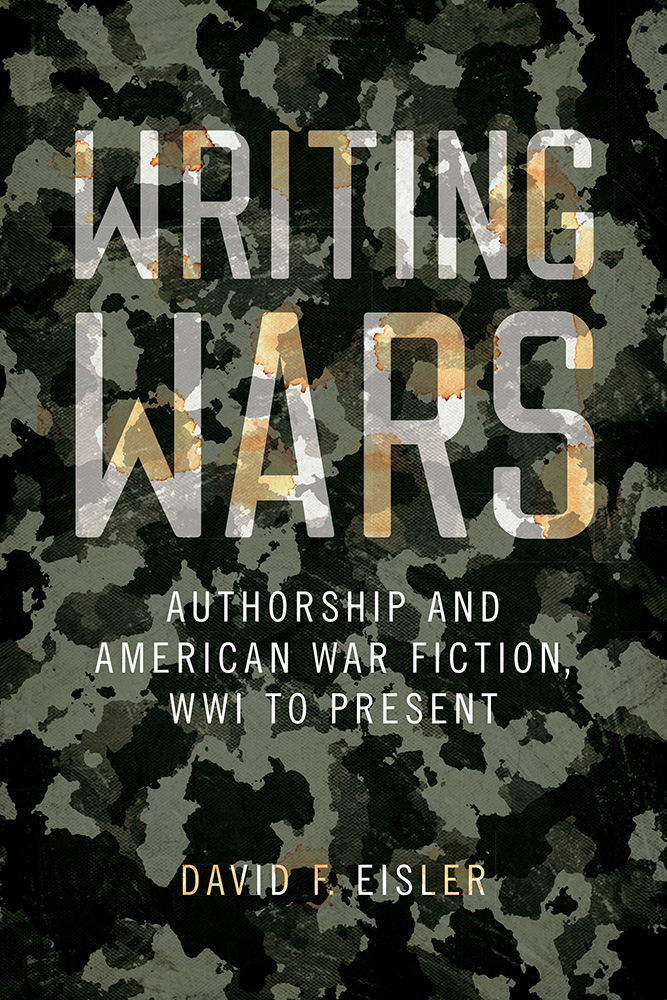 Writing Wars: Authorship and American War Fiction, WWI to Present by ...