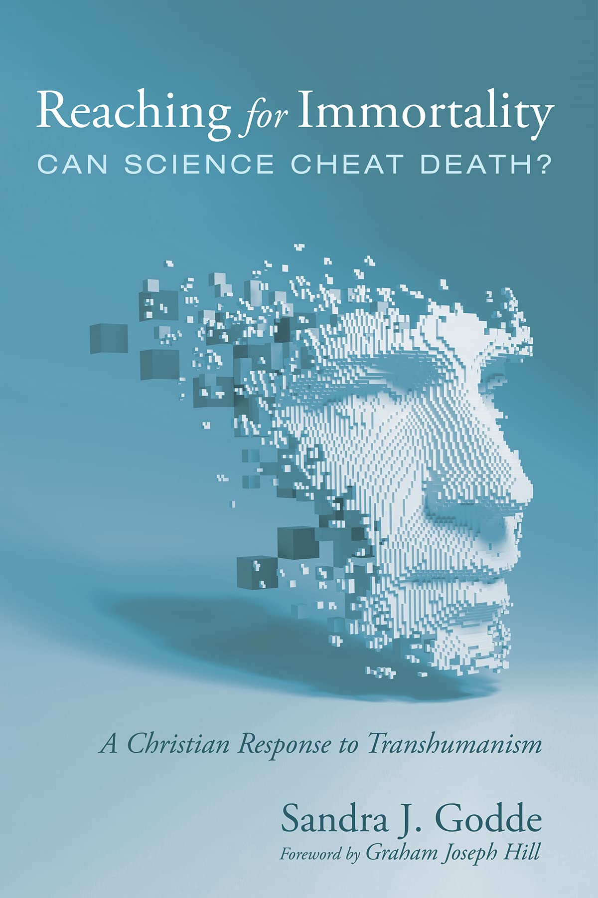 Reaching for Immortality: Can Science Cheat Death?: A Christian ...