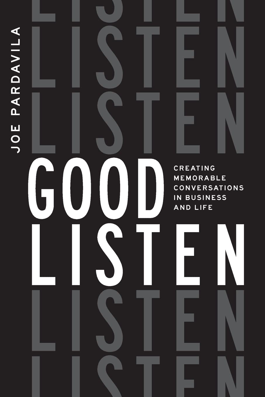Good Listen: Creating Memorable Conversations In Business And Life by ...