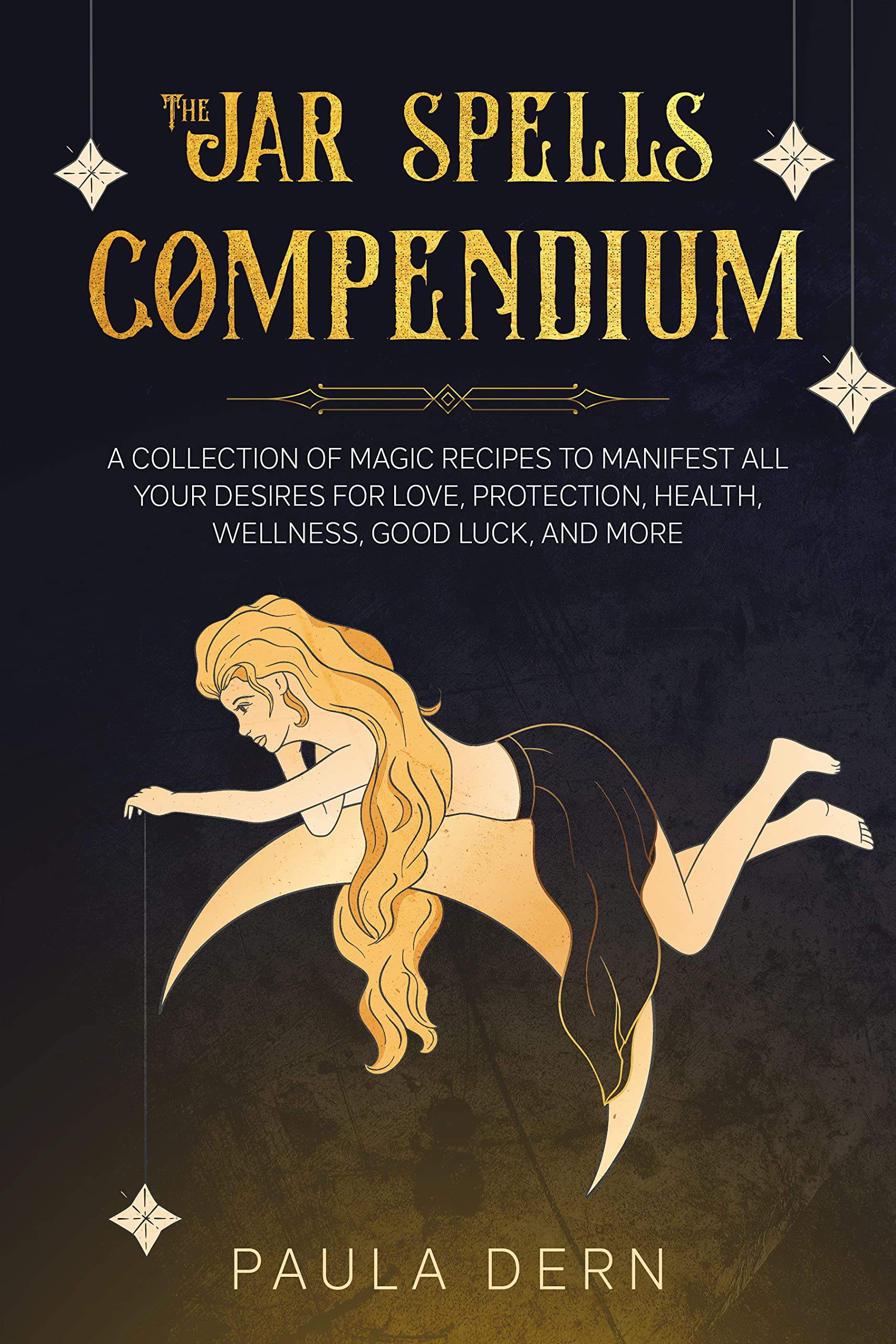 THE JAR SPELLS COMPENDIUM: A COLLECTION OF 60 MAGIC RECIPES TO MANIFEST ...