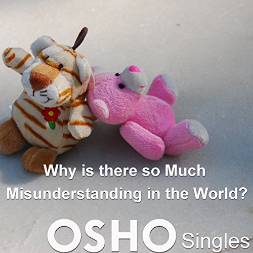 Why Is There So Much Misunderstanding in the World by Osho | Goodreads