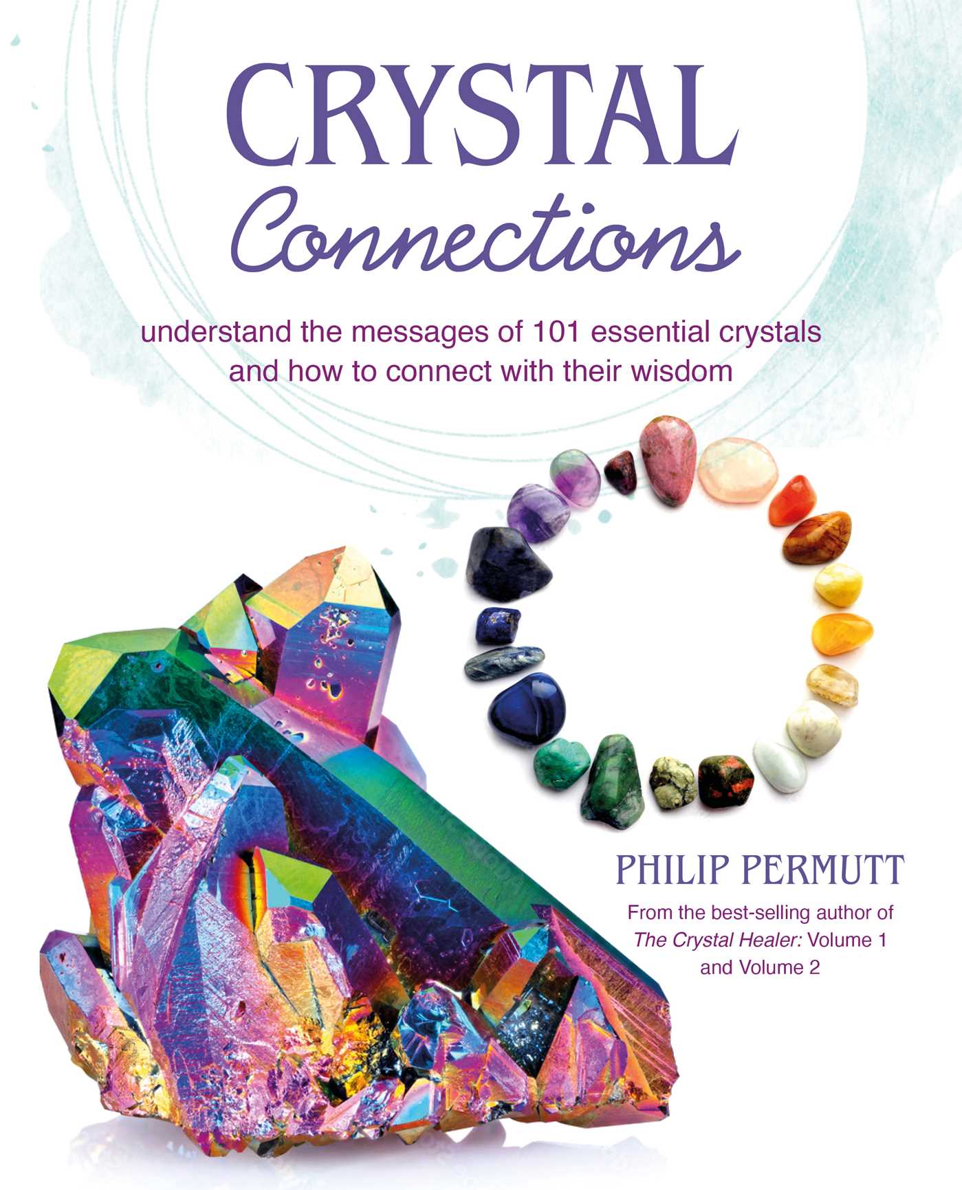 Crystal Connections: Understand the messages of 101 essential crystals ...